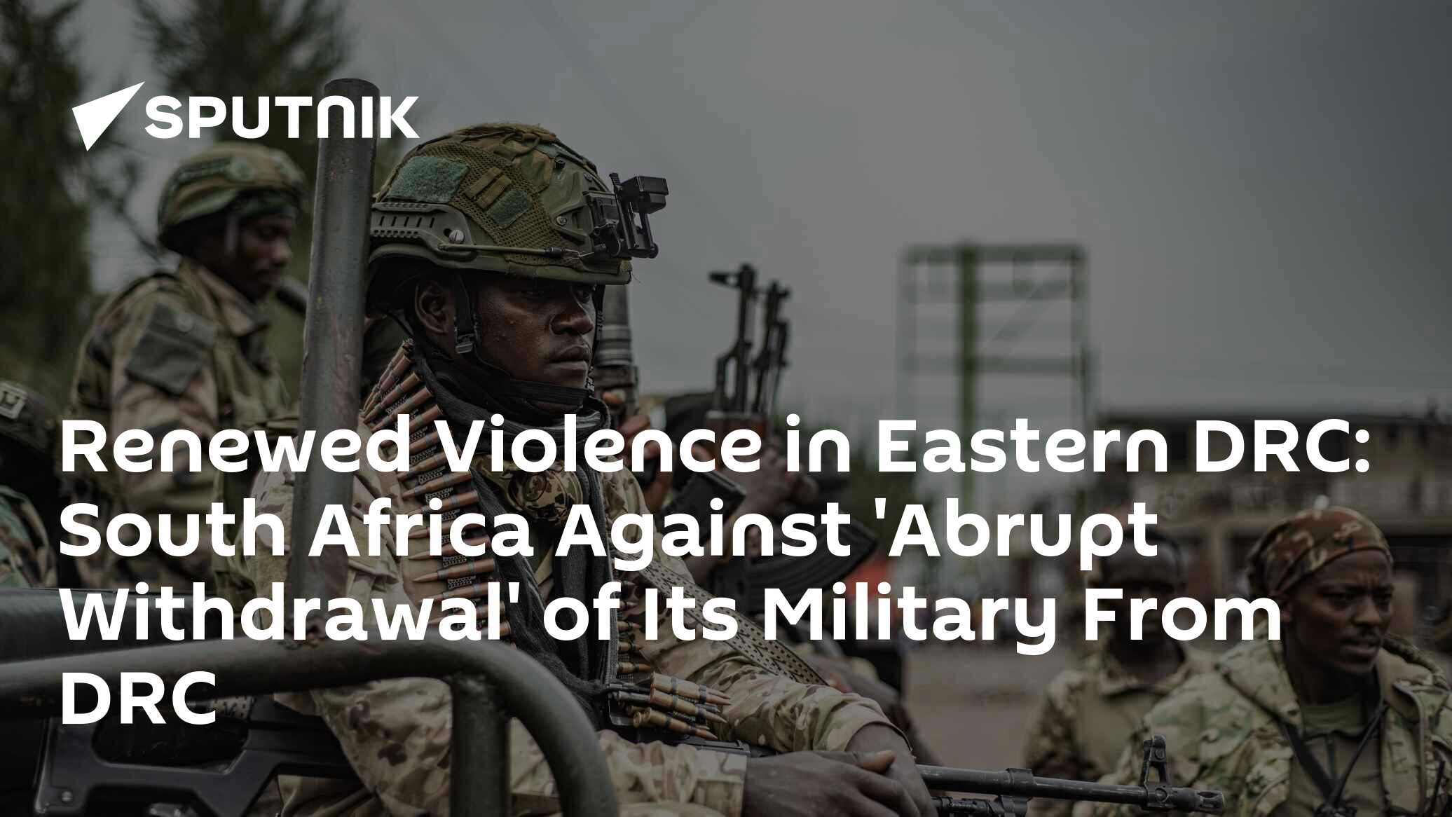 Renewed Violence in Eastern DRC: South Africa Against 'Abrupt ...