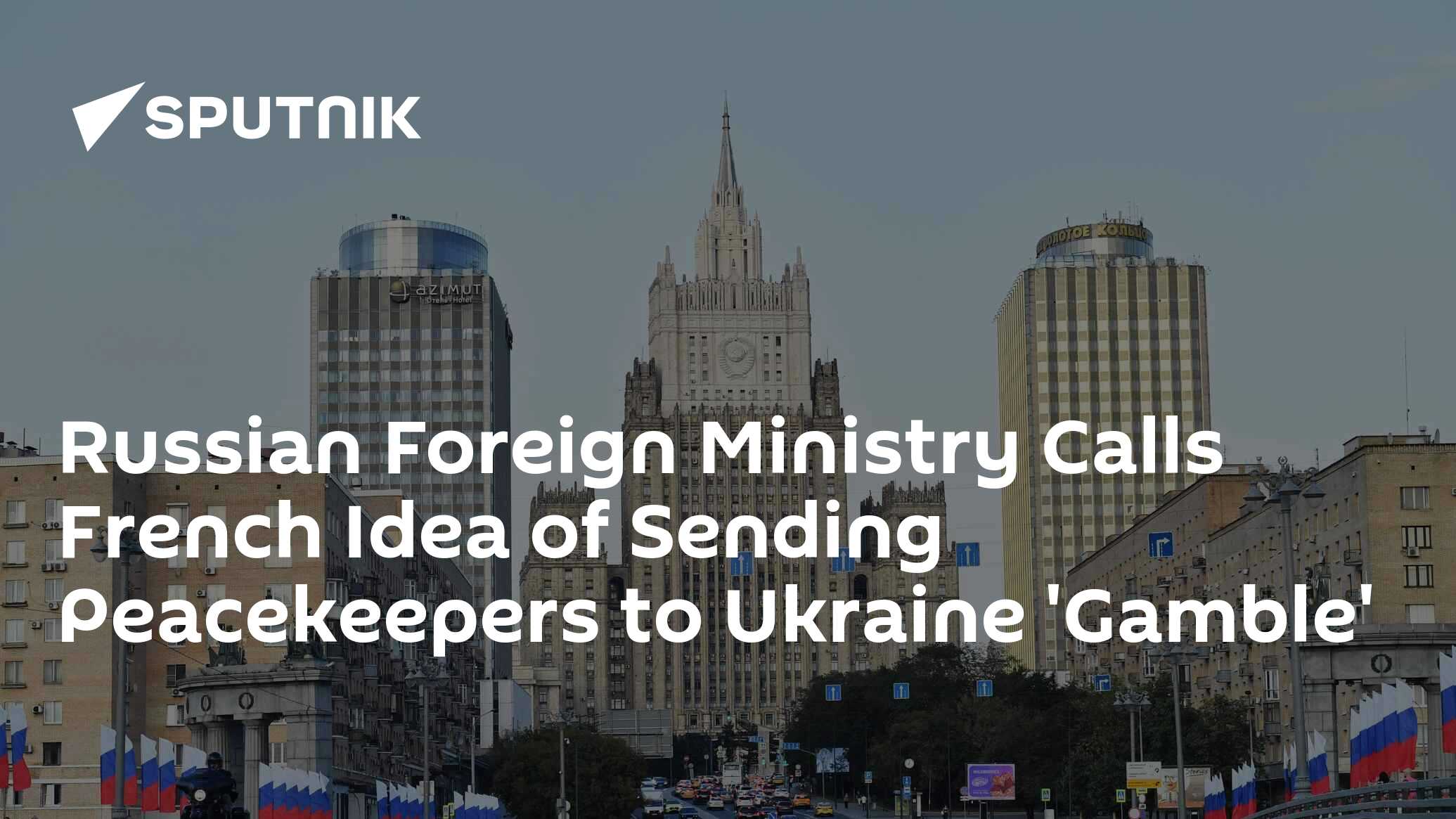 Russian Foreign Ministry Calls French Idea of Sending Peacekeepers to ...
