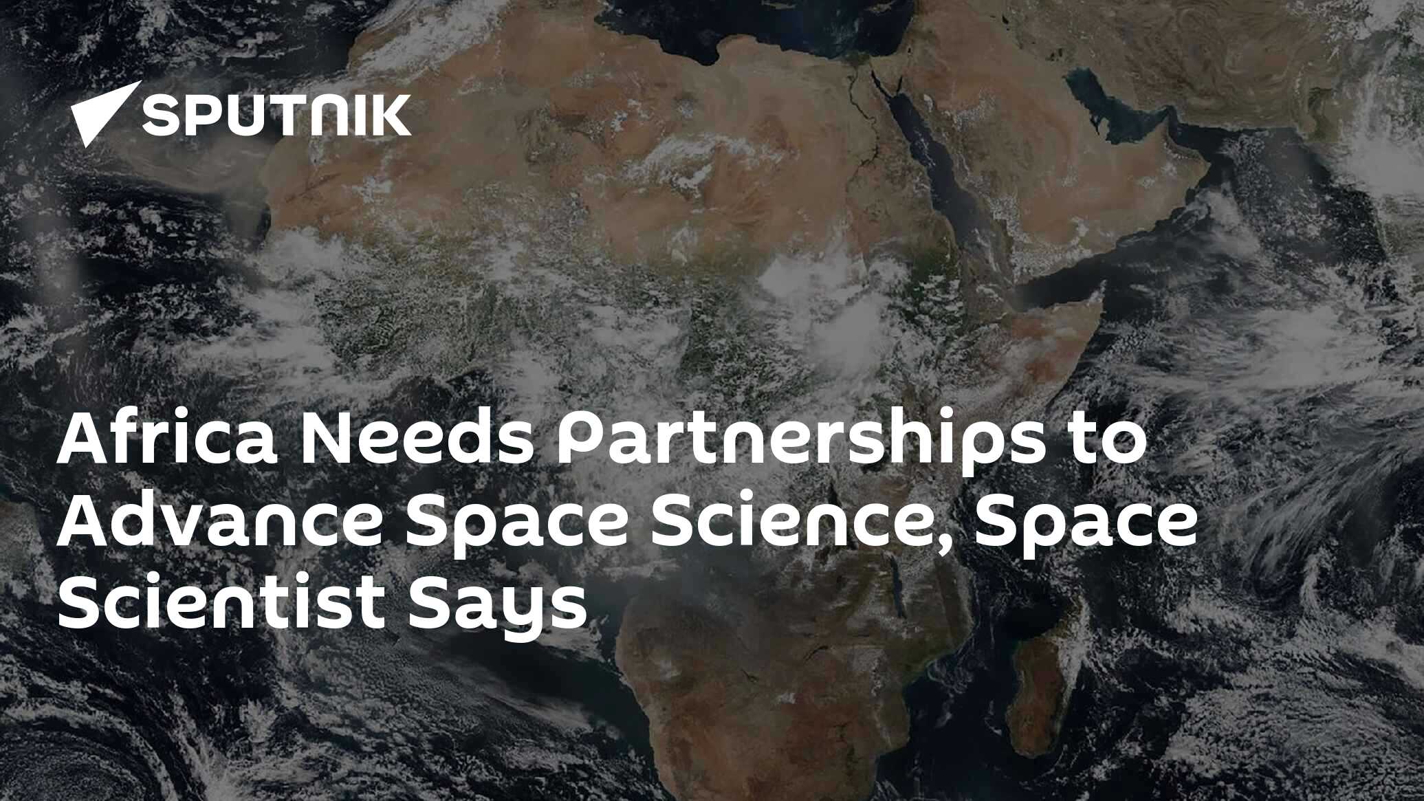 Africa Needs Partnerships to Advance Space Science, Space Scientist ...