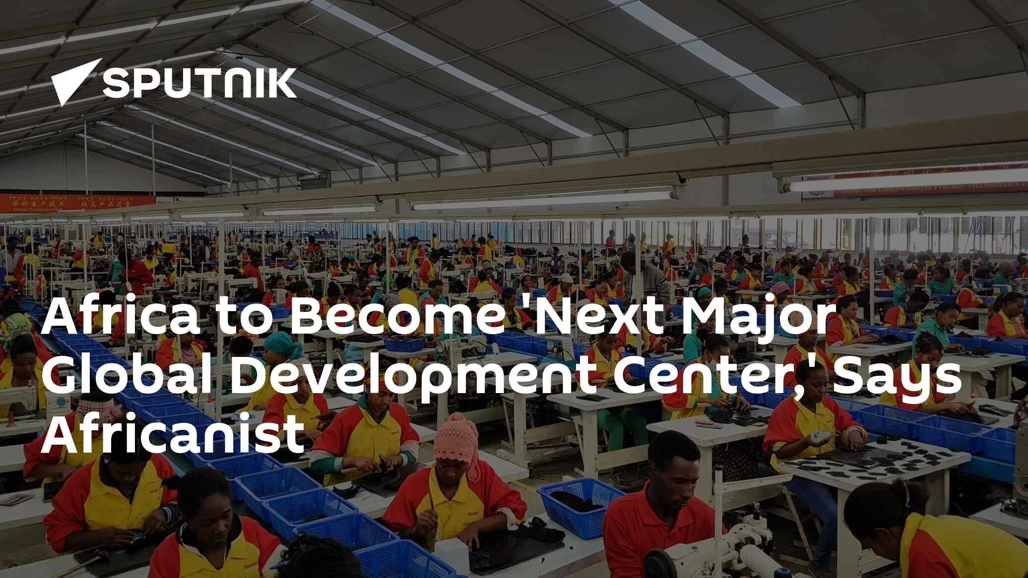 Africa to Become 'Next Major Global Development Center,' Says ...