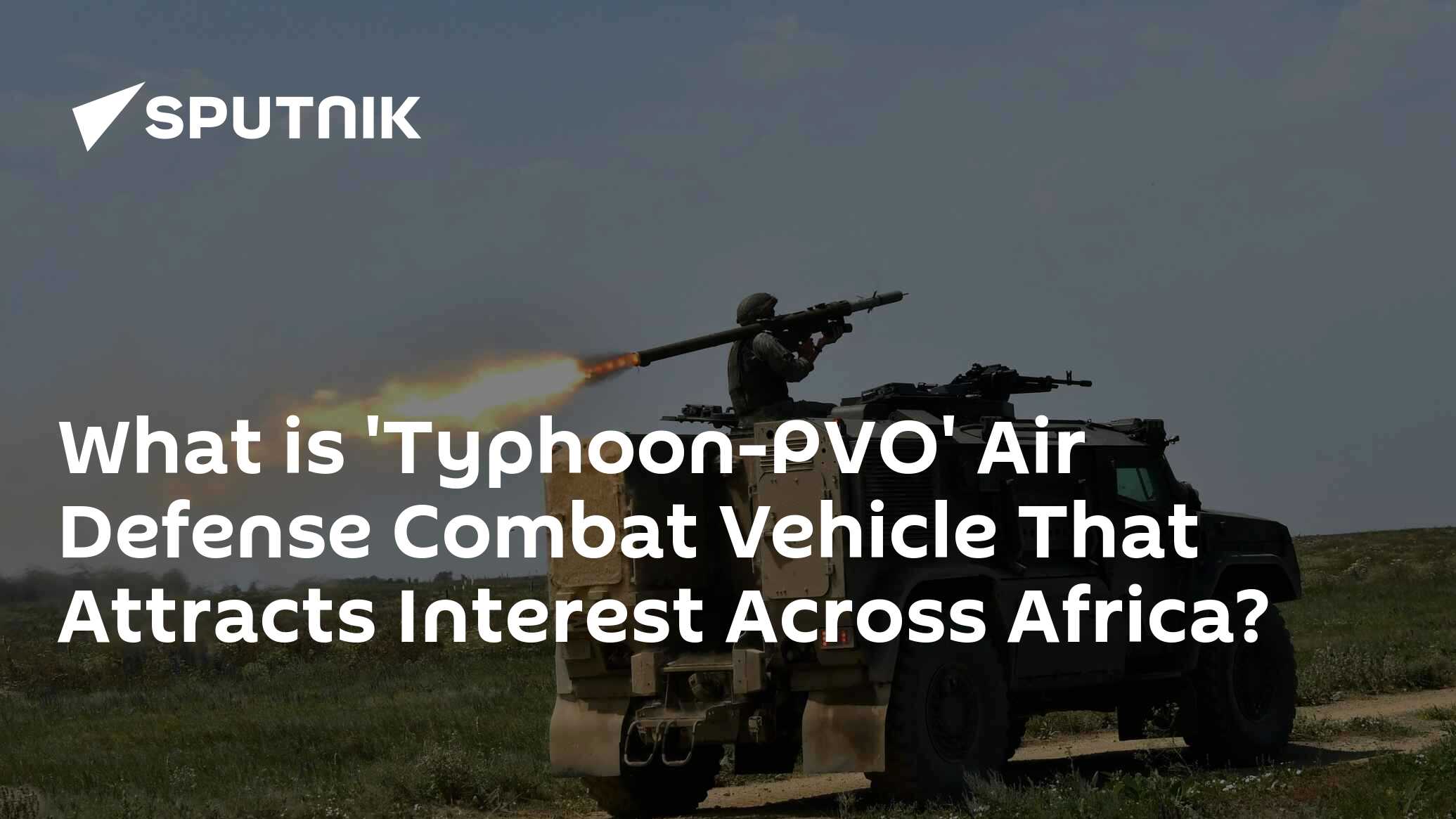 What is 'Typhoon-PVO' Air Defense Combat Vehicle That Attracts Interest Across Africa? - 20.02. ...