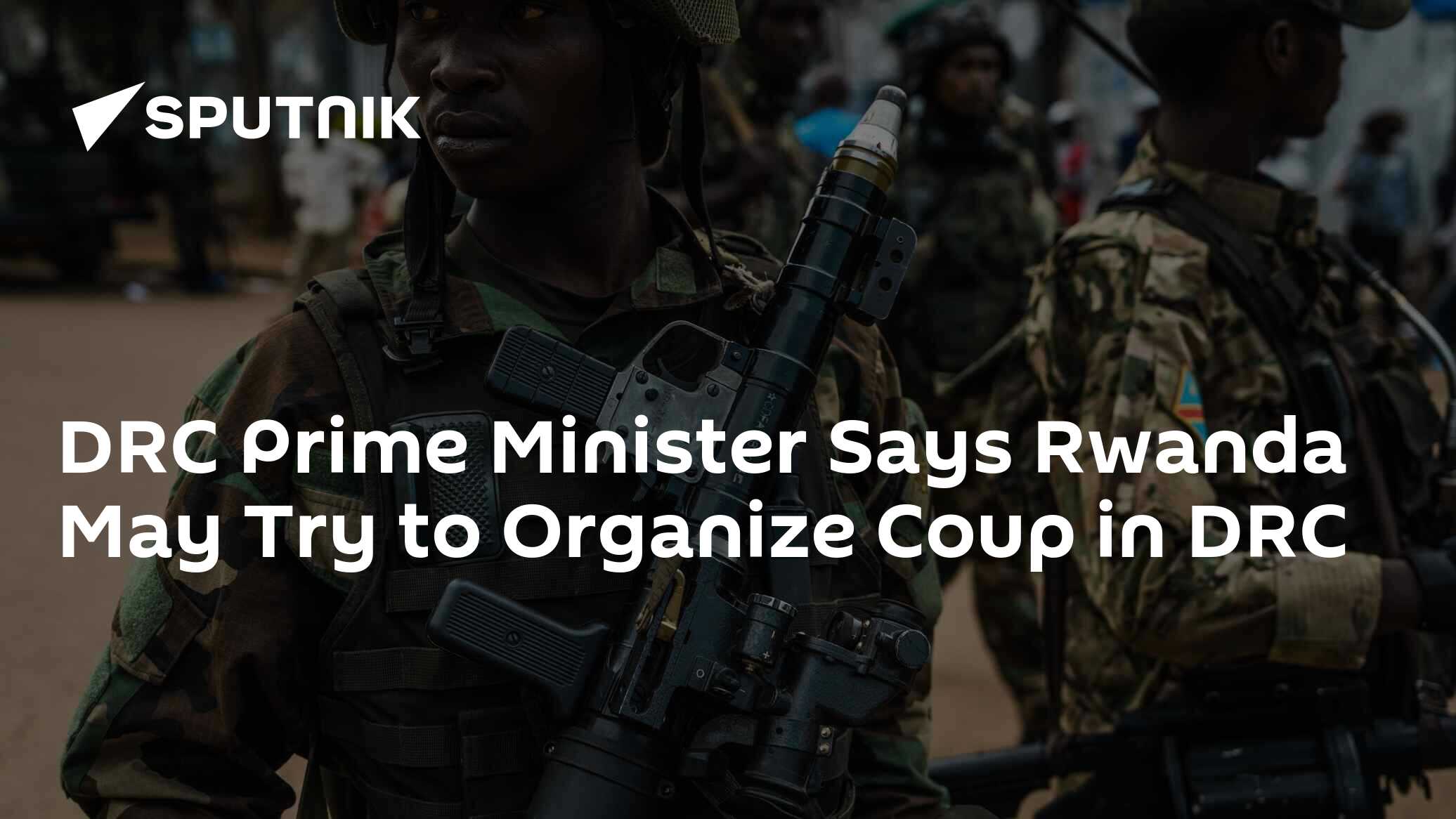DRC Prime Minister Says Rwanda May Try to Organize Coup in DRC - 28.02. ...