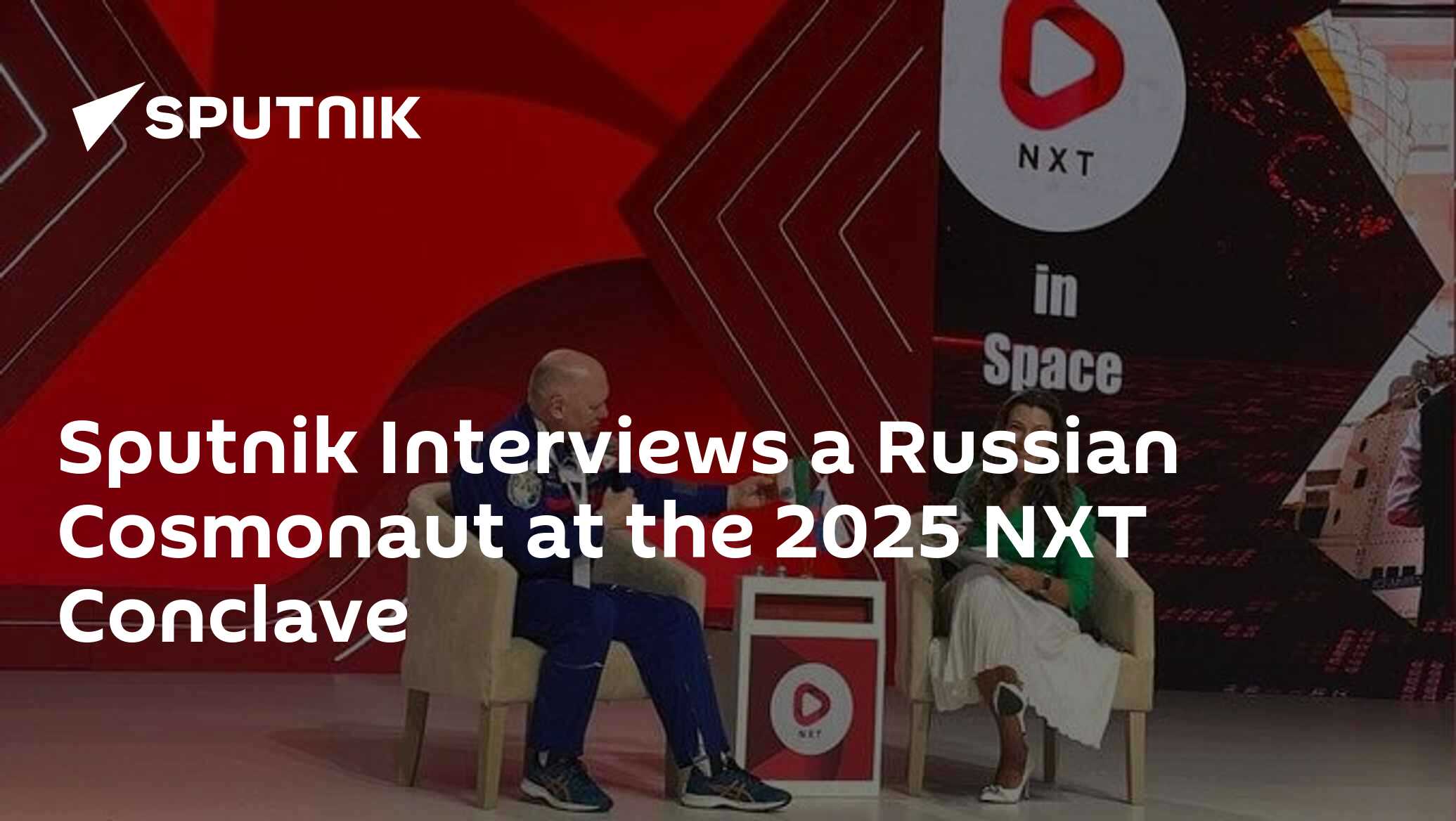 Sputnik Interviews a Russian Cosmonaut at the 2025 NXT Conclave - 28.02 ...