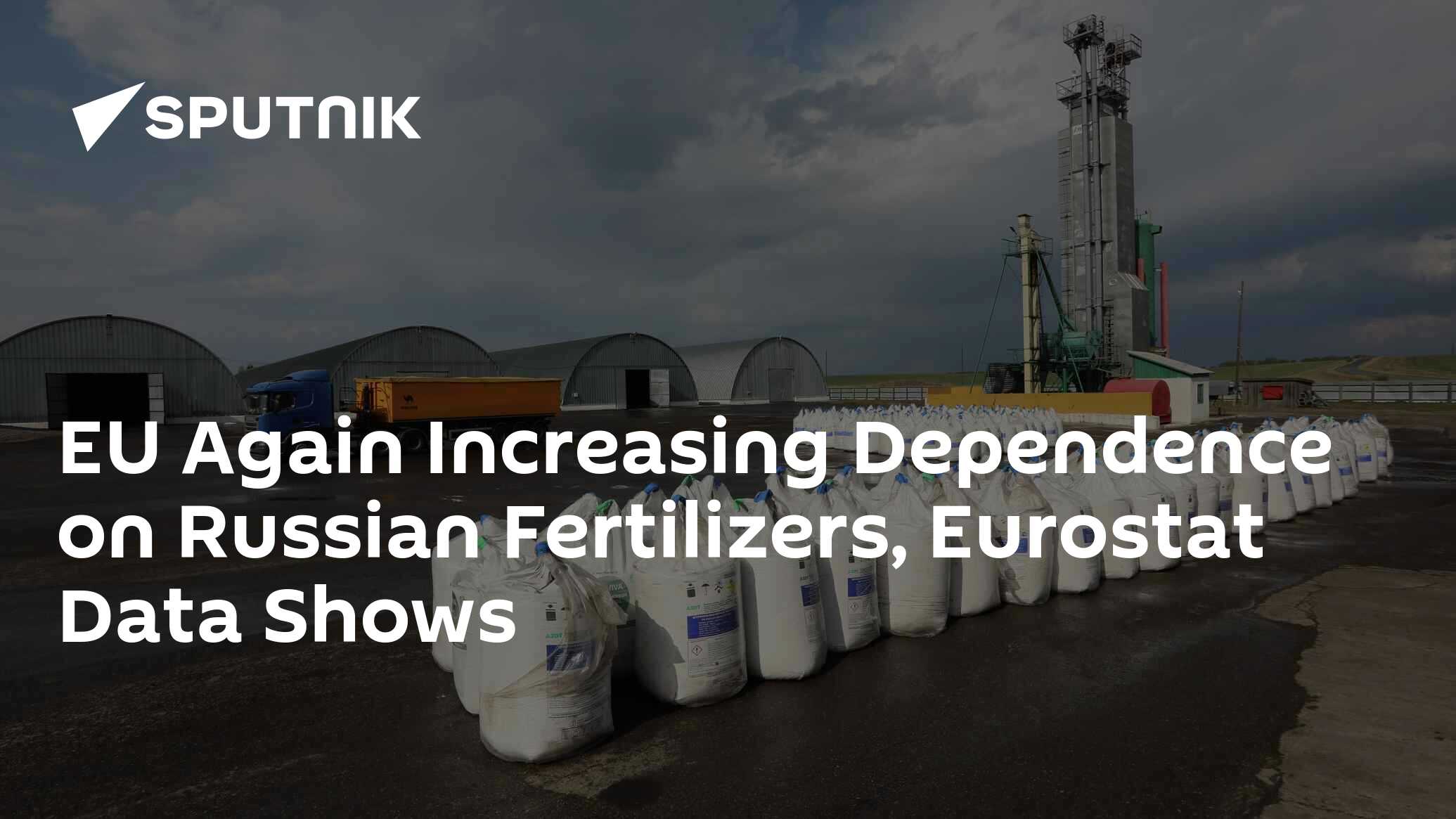 EU Again Increasing Dependence on Russian Fertilizers, Eurostat Data ...
