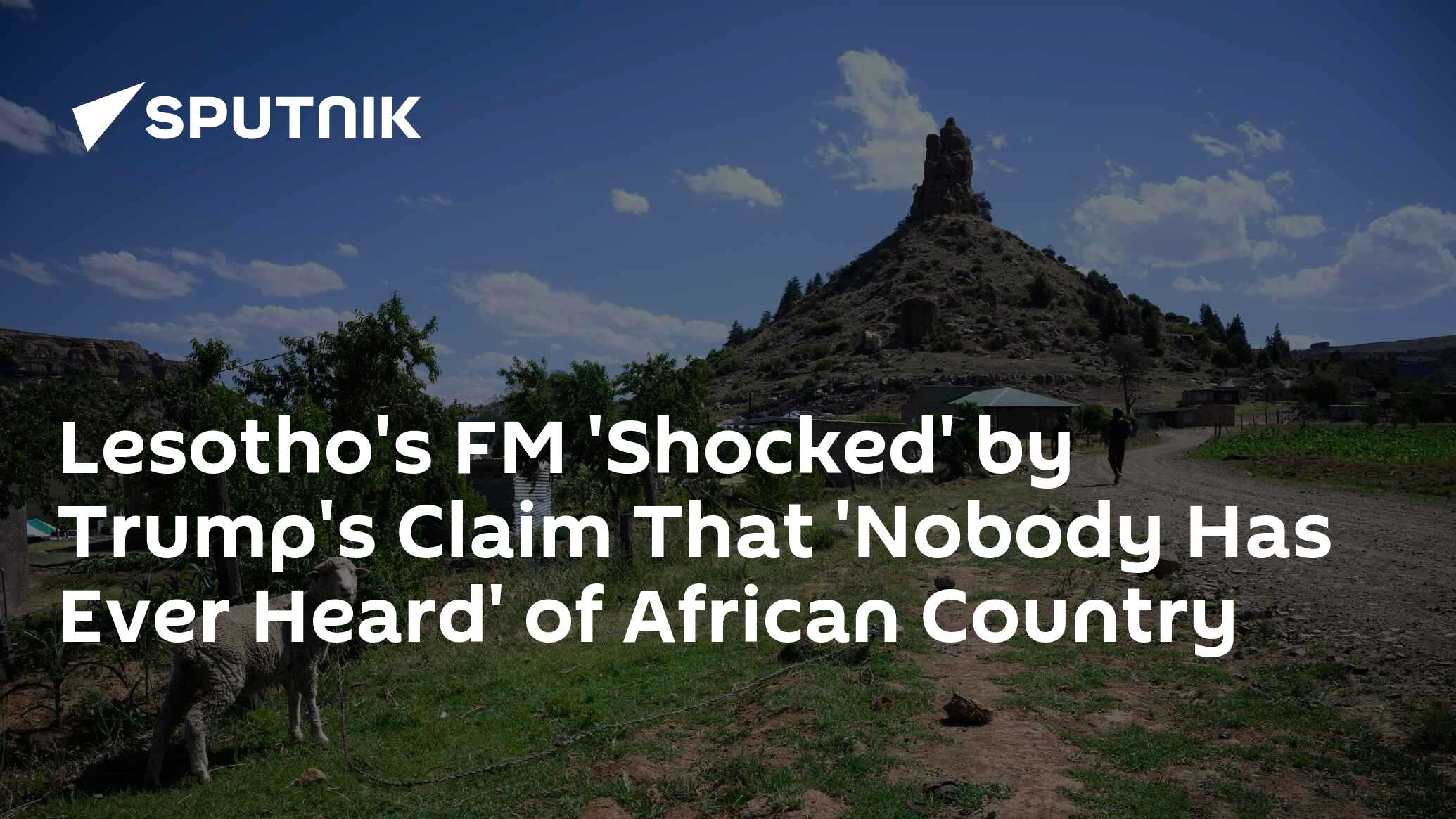 Lesotho's FM 'Shocked' by Trump's Claim That 'Nobody Has Ever Heard' of ...