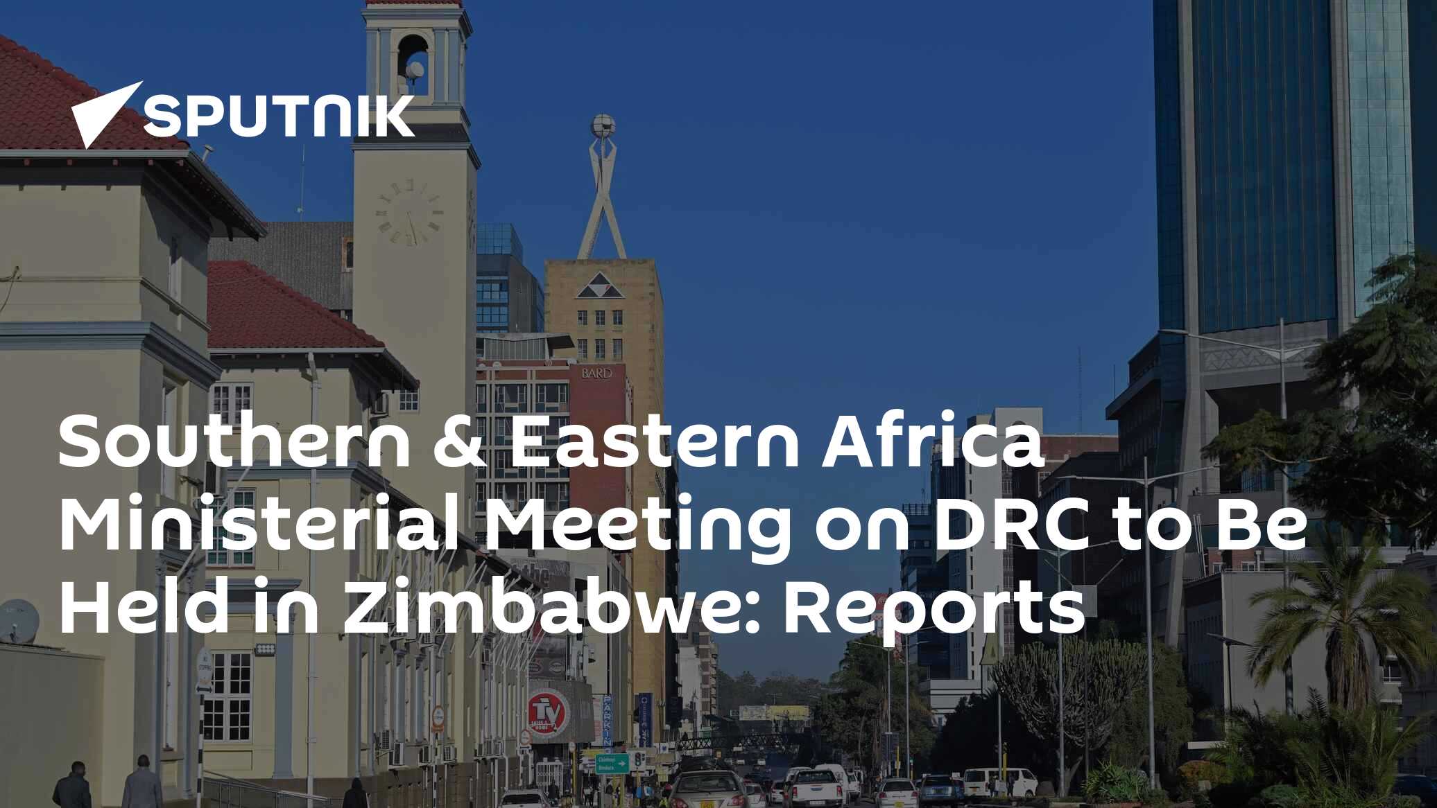 Southern & Eastern Africa Ministerial Meeting on DRC to Be Held in Zimbabwe: Reports - 15.03. ...