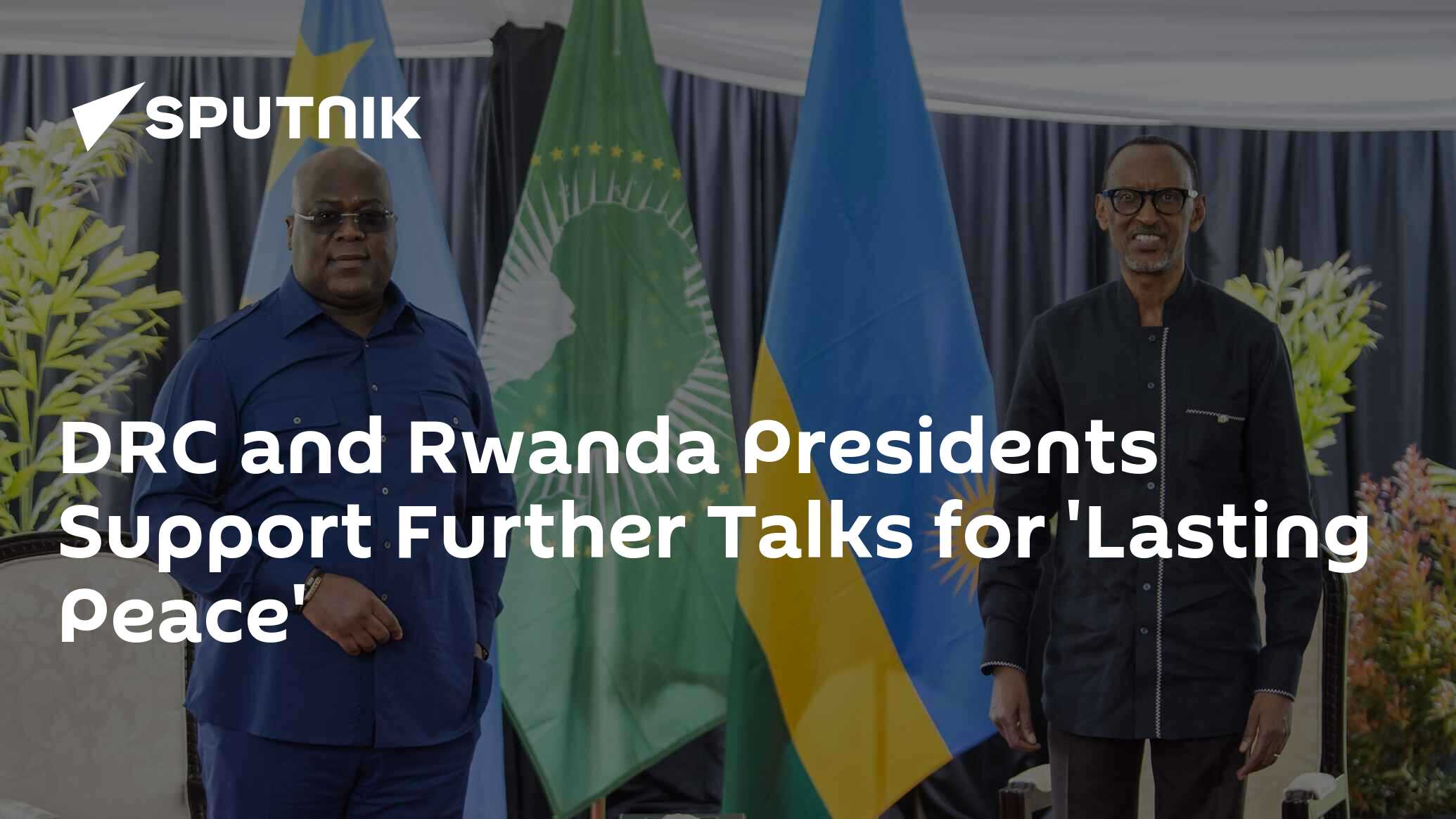 DRC and Rwanda Presidents Support Further Talks for 'Lasting Peace ...