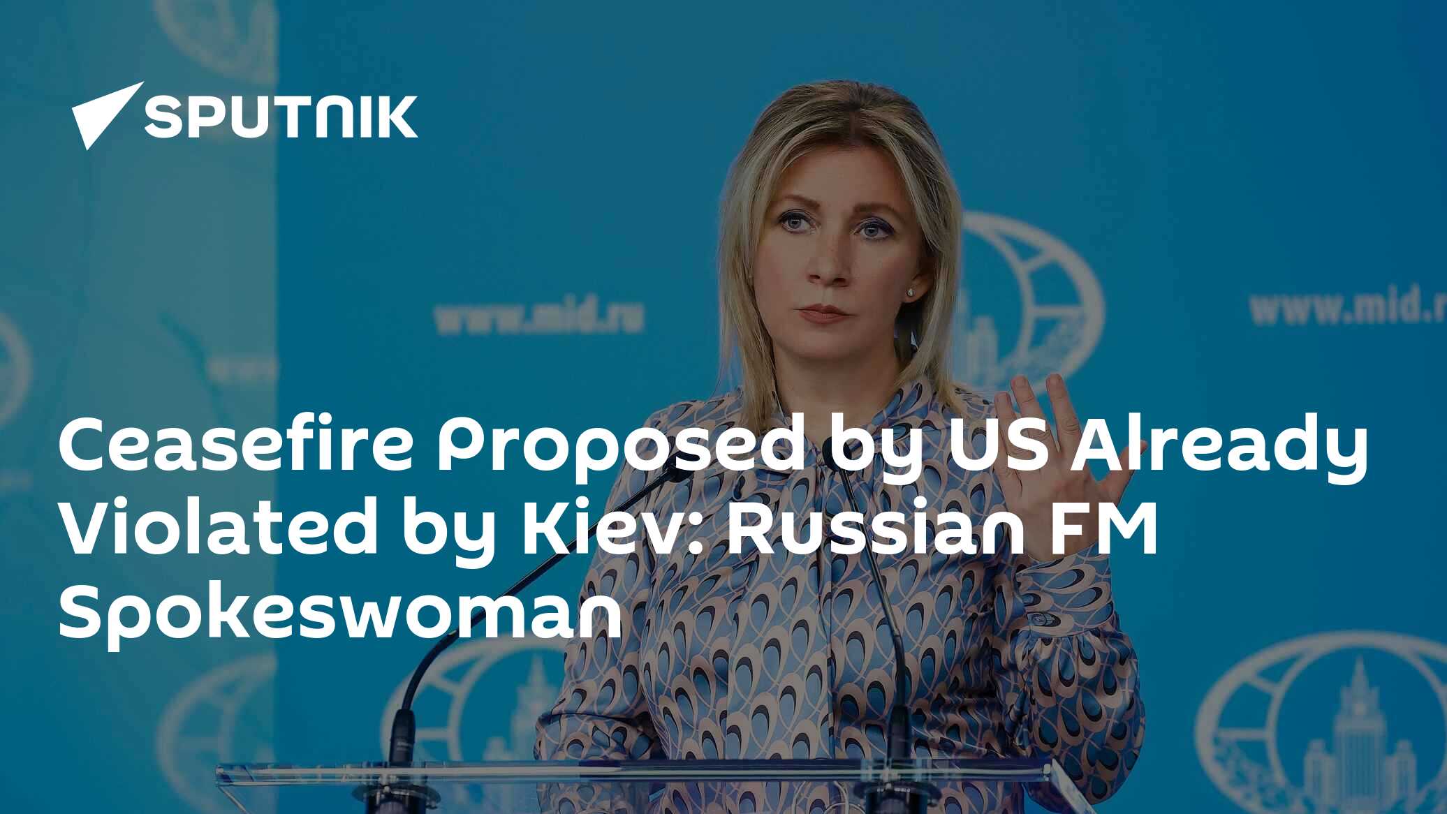 Ceasefire Proposed by US Already Violated by Kiev: Russian FM Spokeswoman - 21.03.2025, Sputnik ...