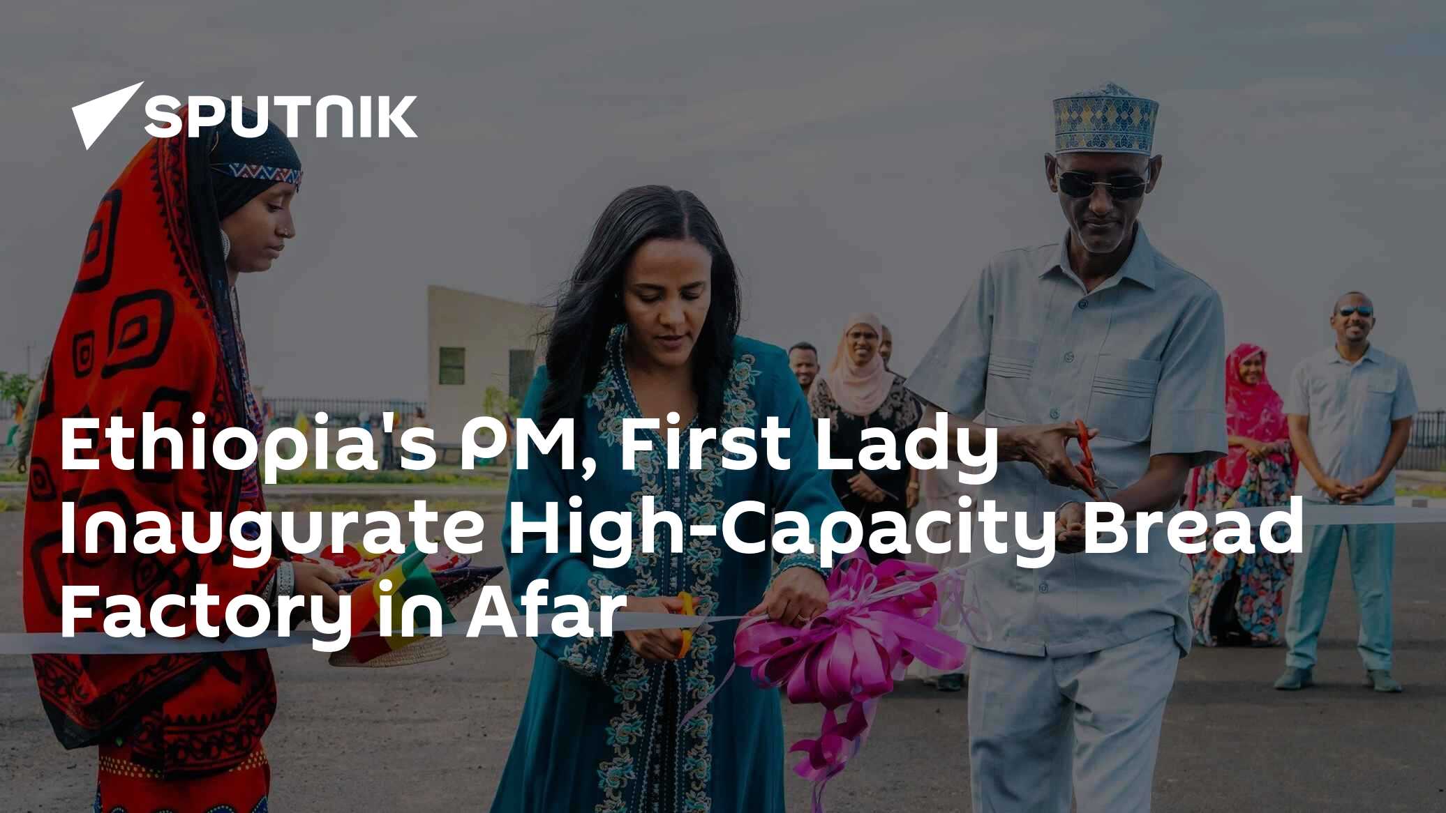 Ethiopia's PM, First Lady Inaugurate High-Capacity Bread Factory in ...