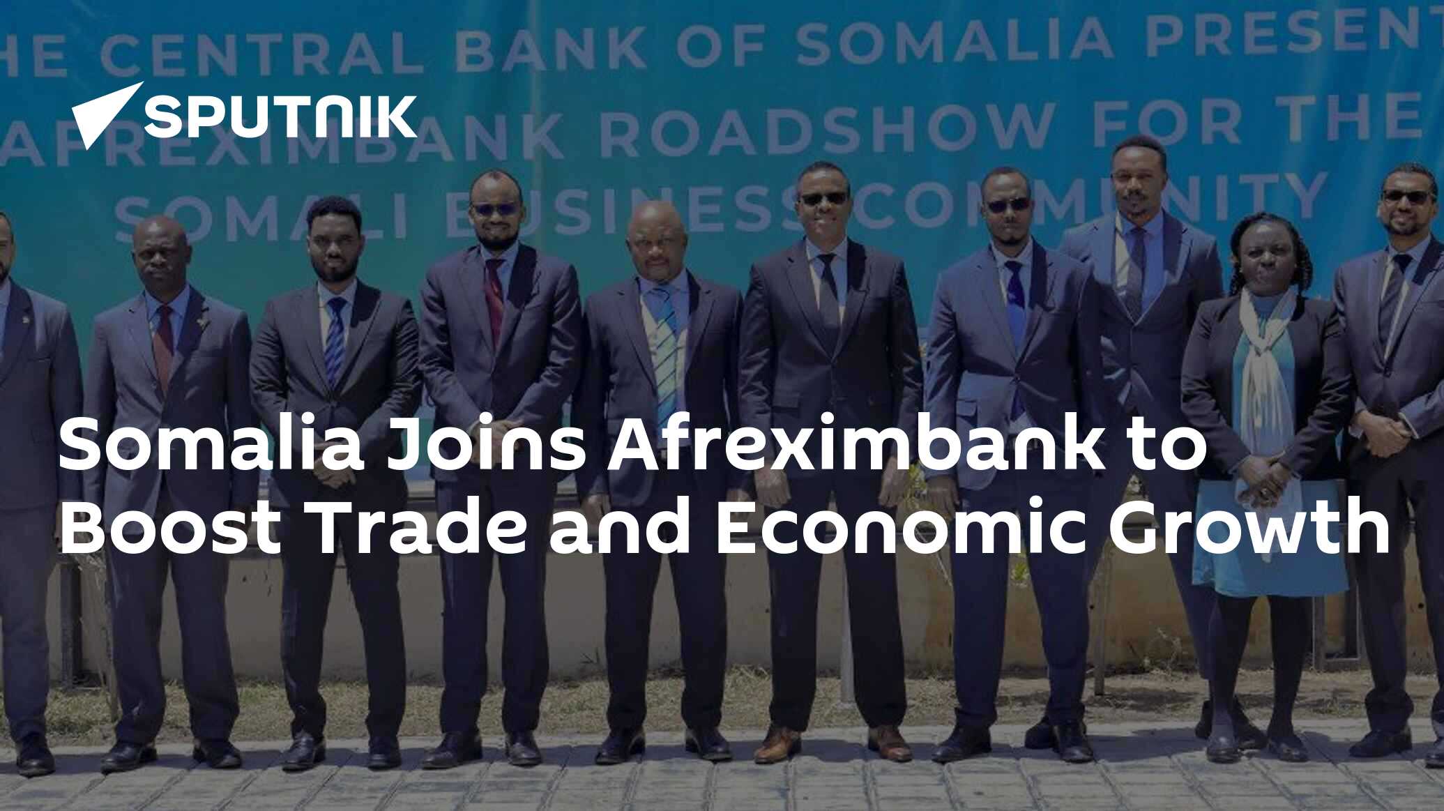 Somalia Joins Afreximbank to Boost Trade and Economic Growth - 25.03. ...