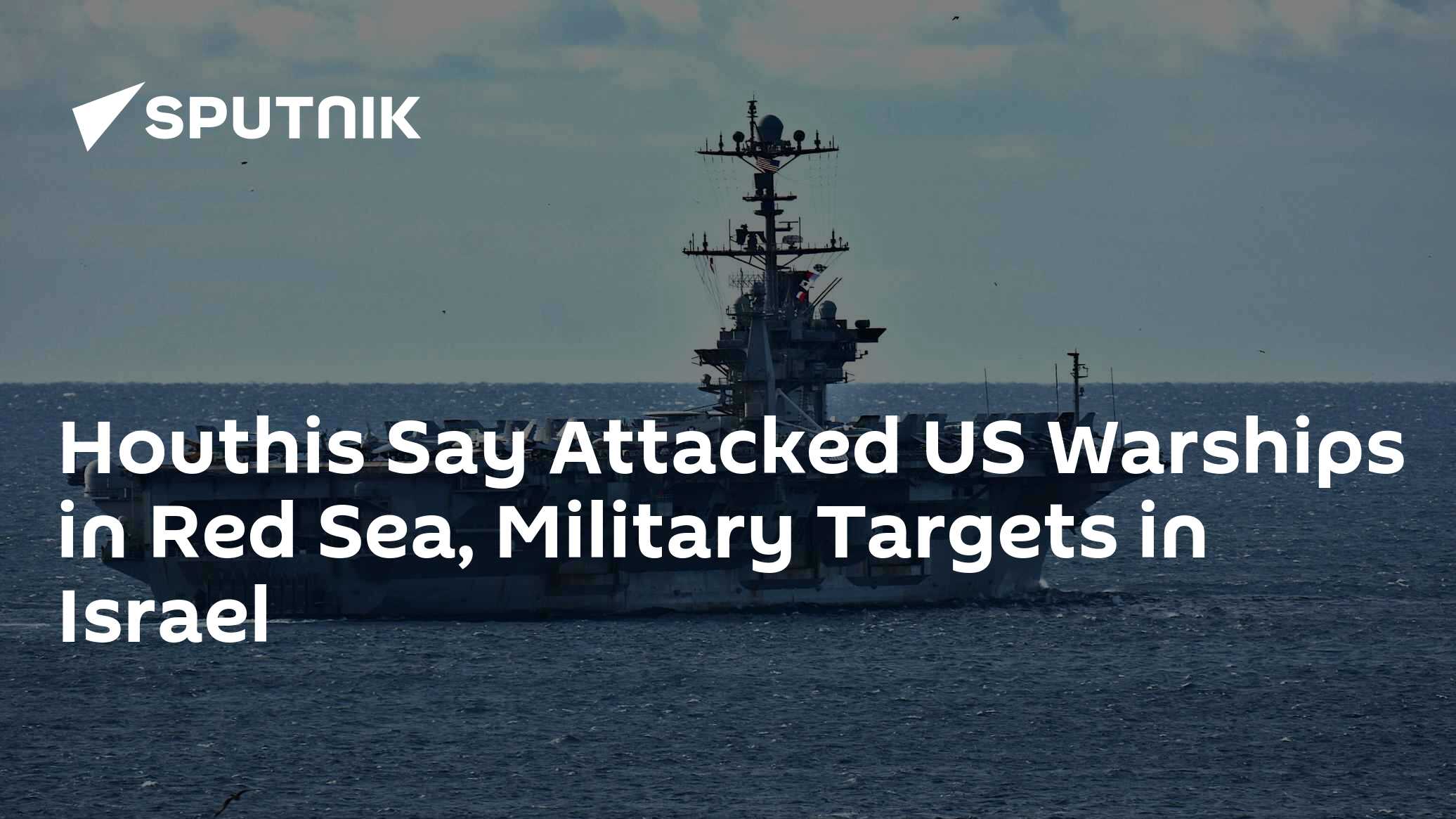 Houthis Say Attacked US Warships in Red Sea, Military Targets in Israel ...
