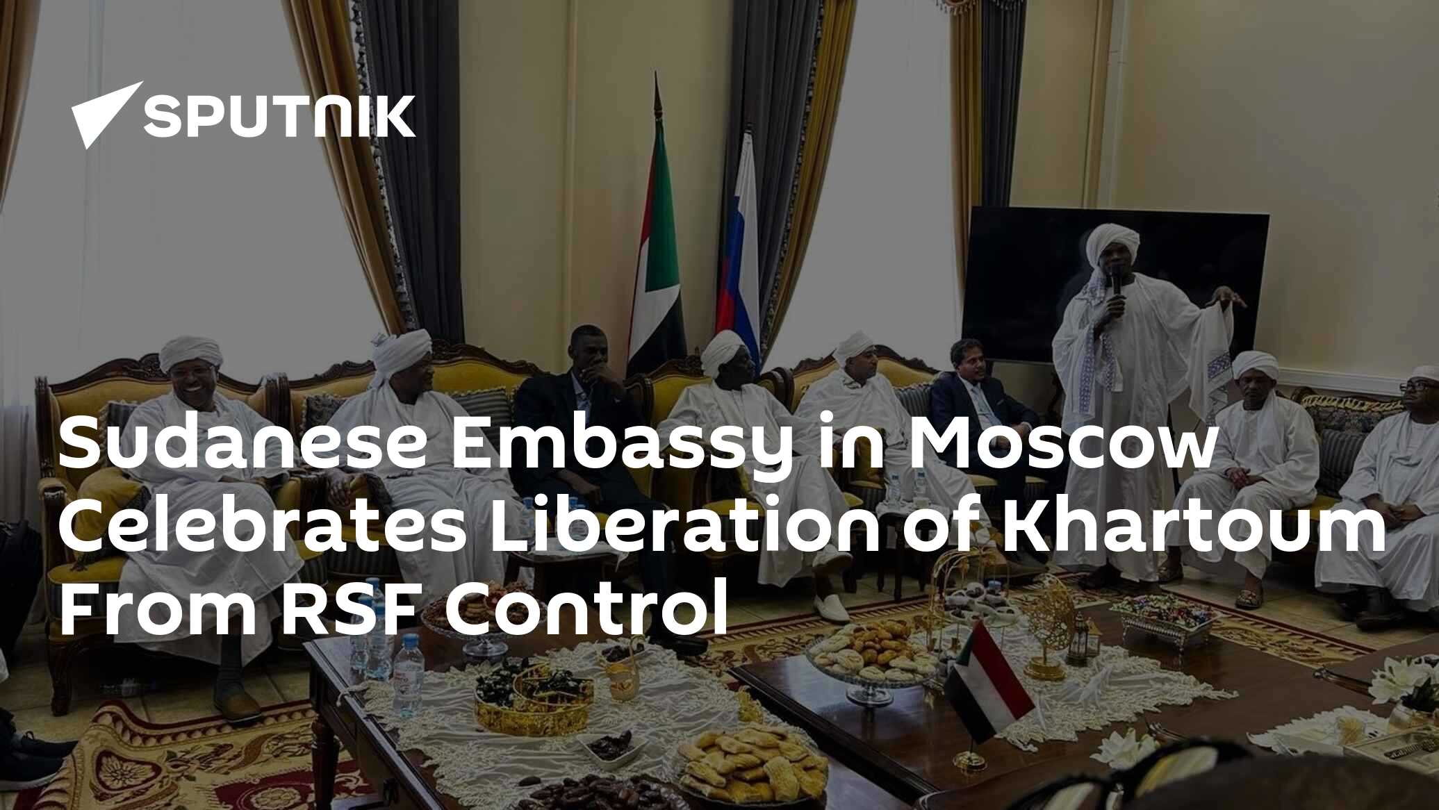 Sudanese Embassy in Moscow Celebrates Liberation of Khartoum From RSF ...
