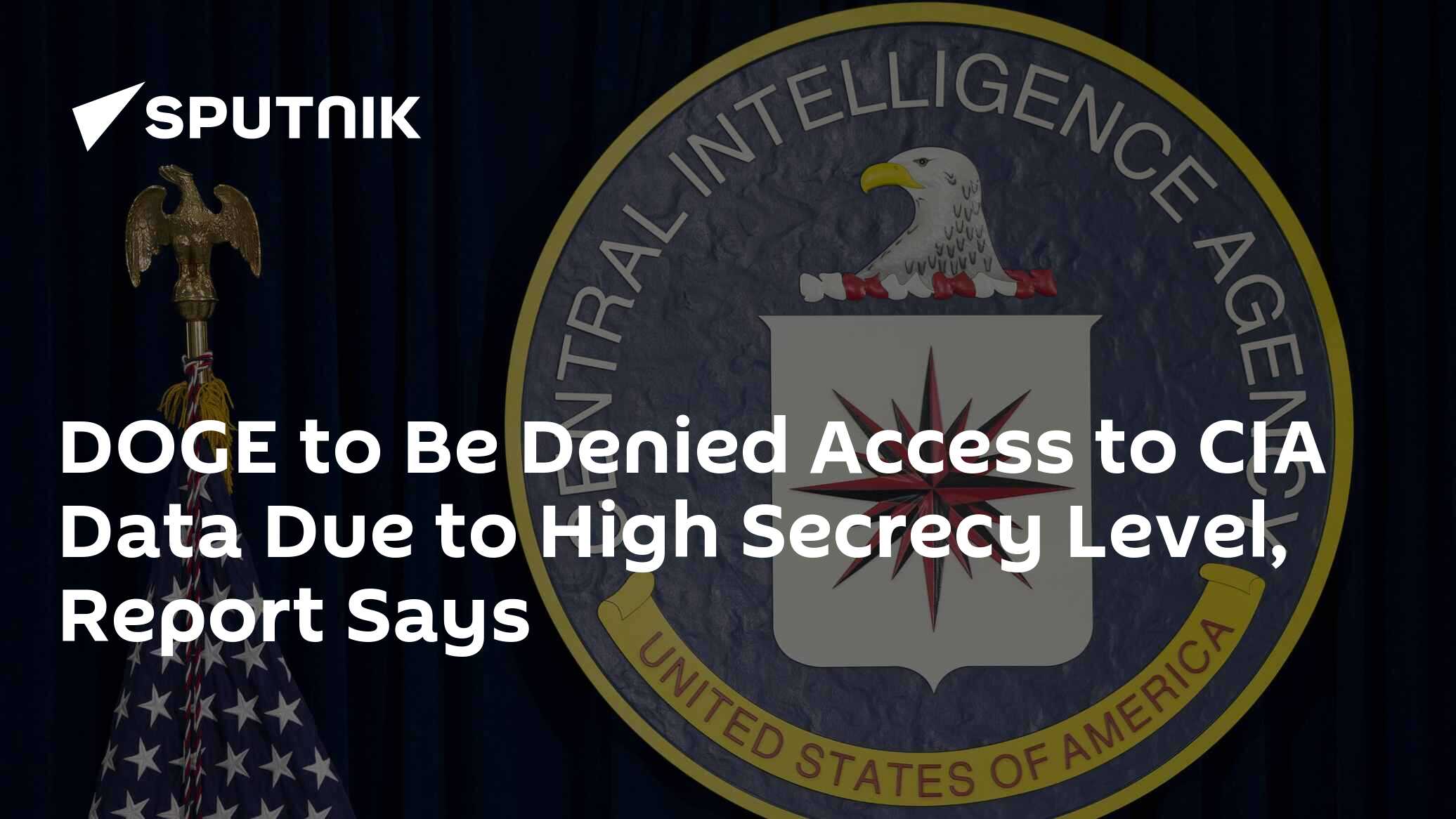 DOGE to Be Denied Access to CIA Data Due to High Secrecy Level, Report ...