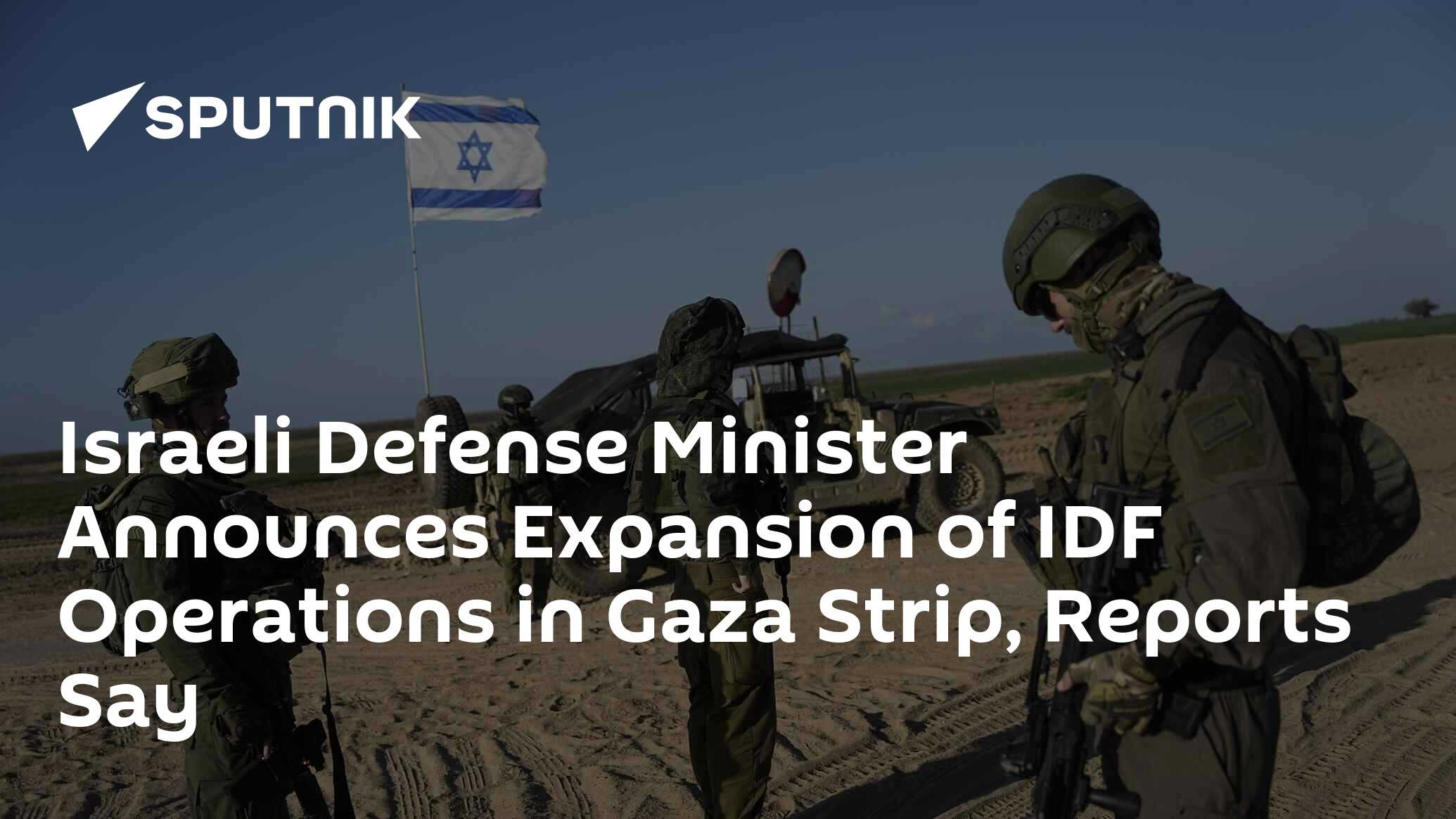 Israeli Defense Minister Announces Expansion of IDF Operations in Gaza ...