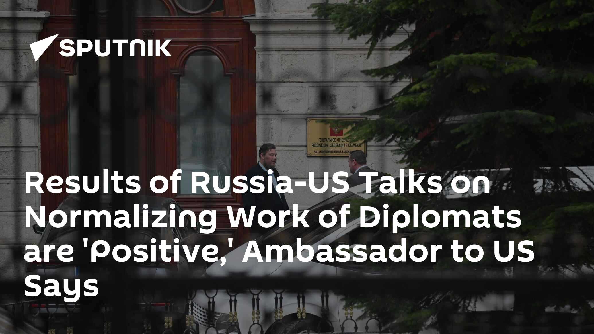 Results of Russia-US Talks on Normalizing Work of Diplomats are ...