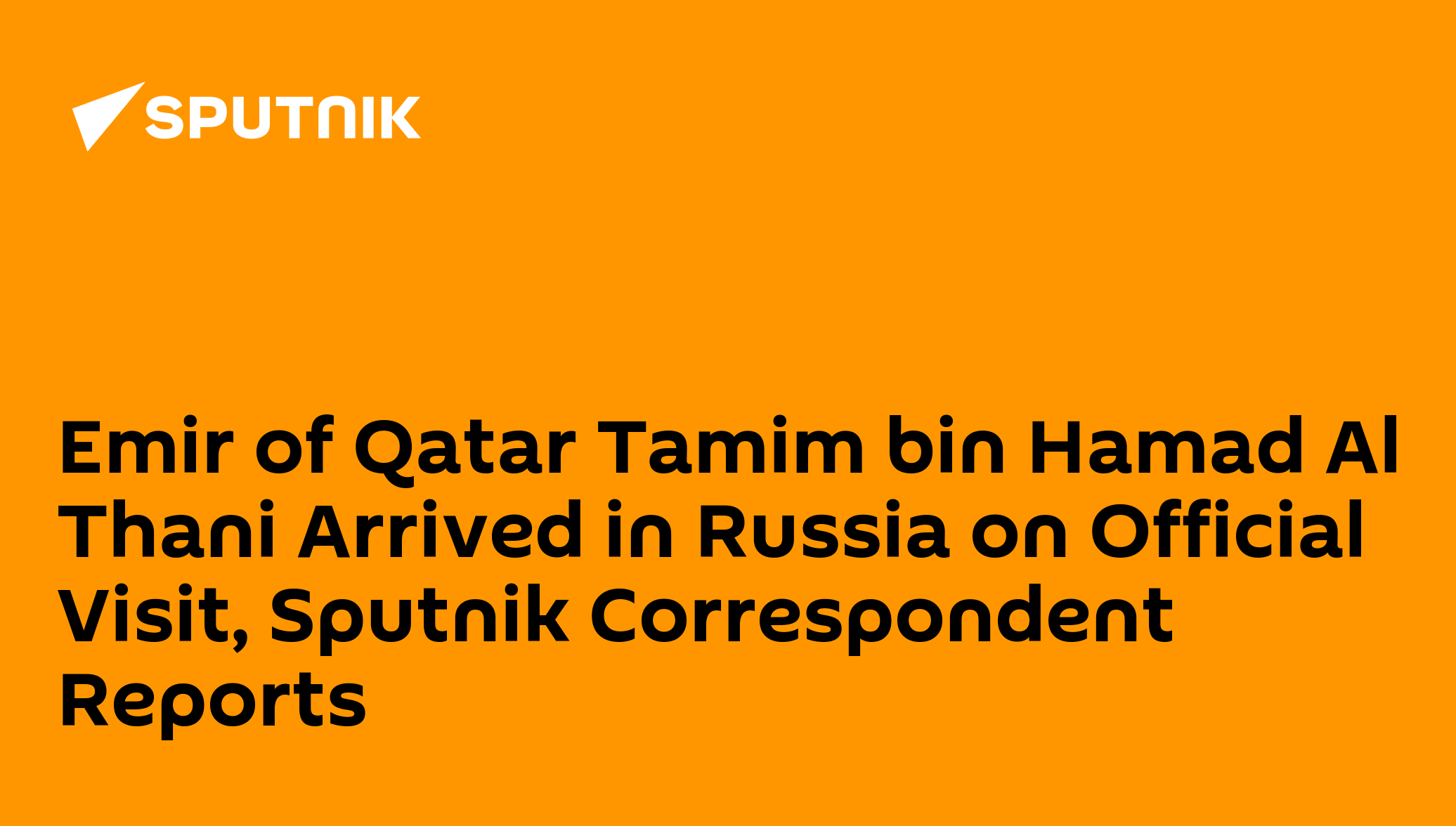 Emir of Qatar Tamim bin Hamad Al Thani Arrived in Russia on Official Visit, Sputnik ...