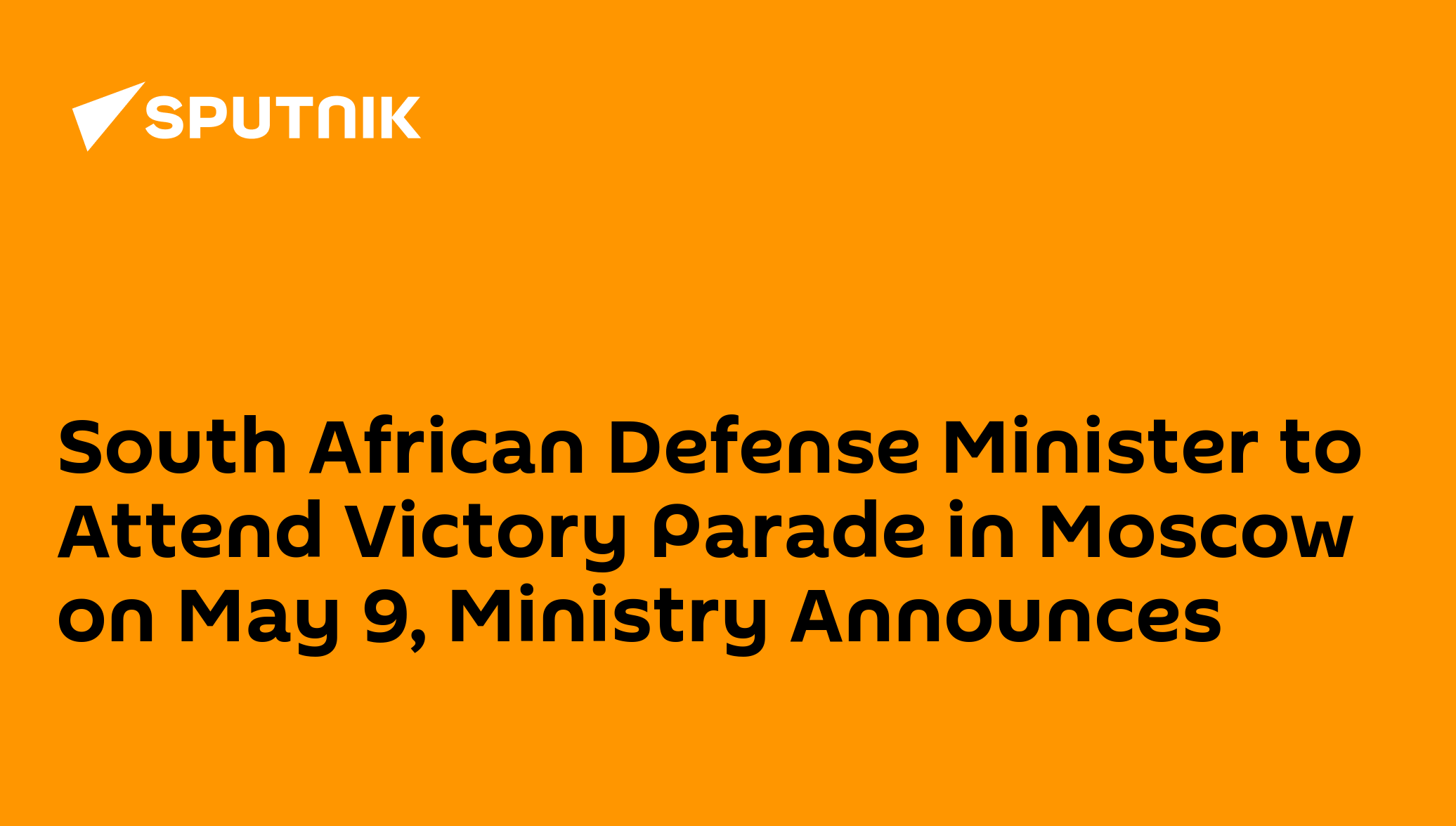 South African Defense Minister to Attend Victory Parade in Moscow on May 9, Ministry Announces ...