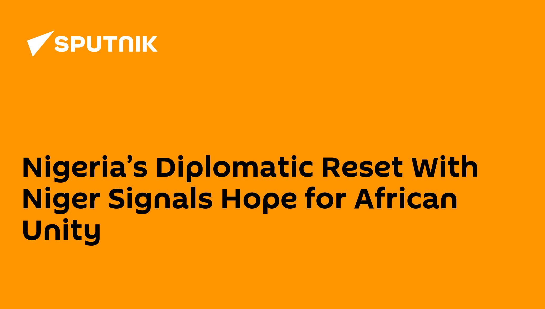 Nigeria’s Diplomatic Reset With Niger Signals Hope for African Unity - 17.04.2025, Sputnik Africa