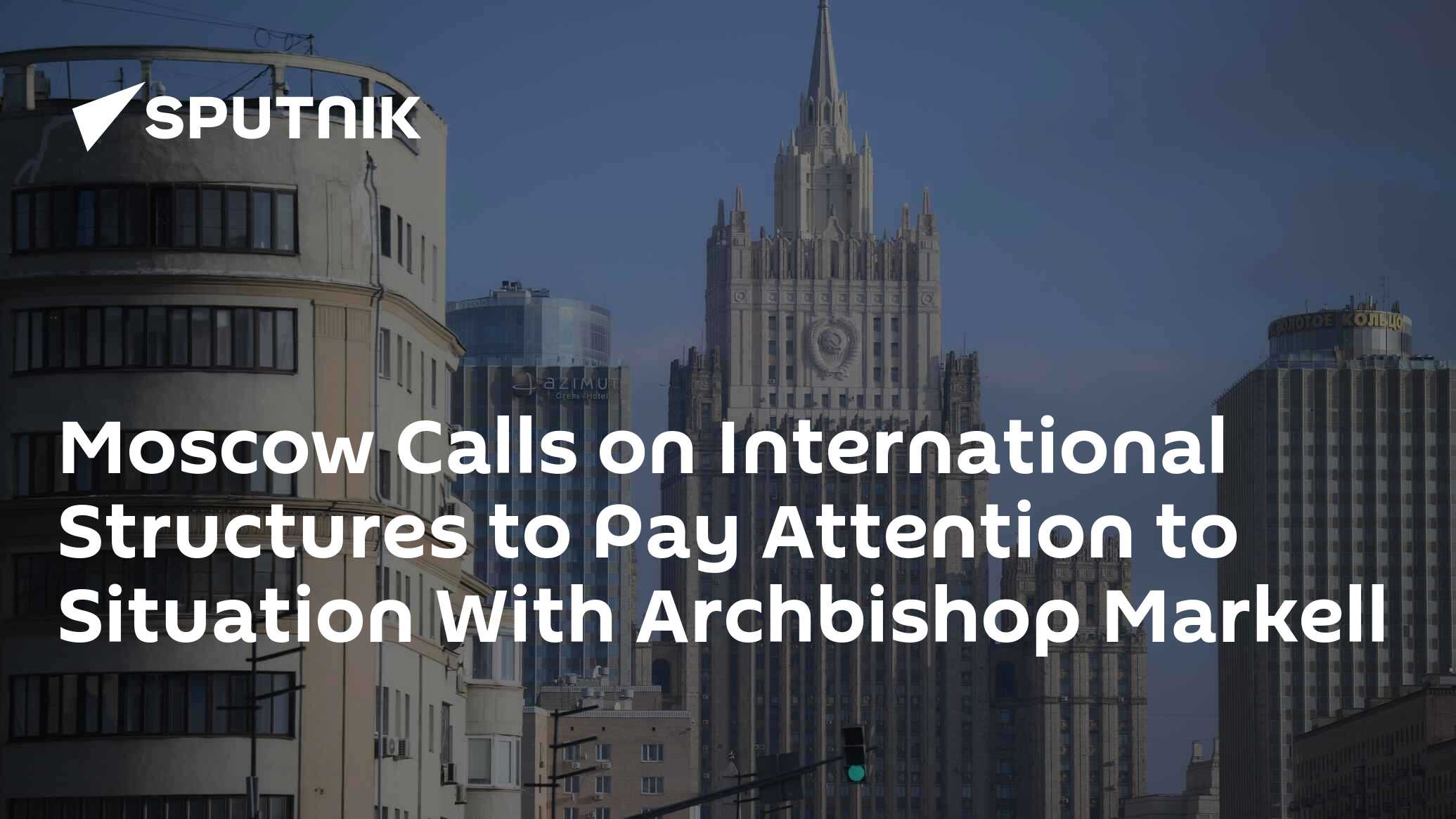 Moscow Calls on International Structures to Pay Attention to Situation ...