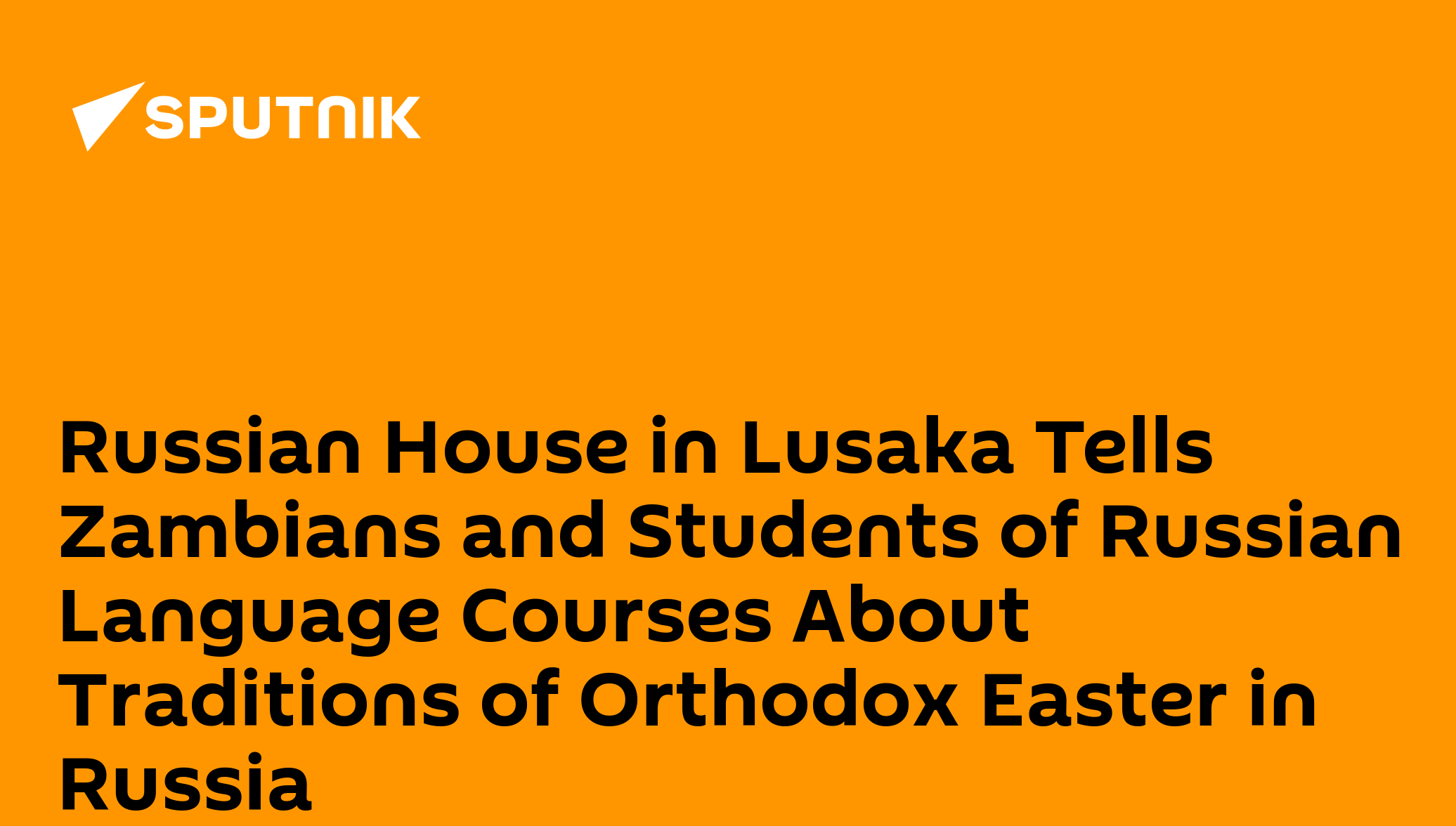Russian House in Lusaka Tells Zambians and Students of Russian Language Courses About Traditions ...