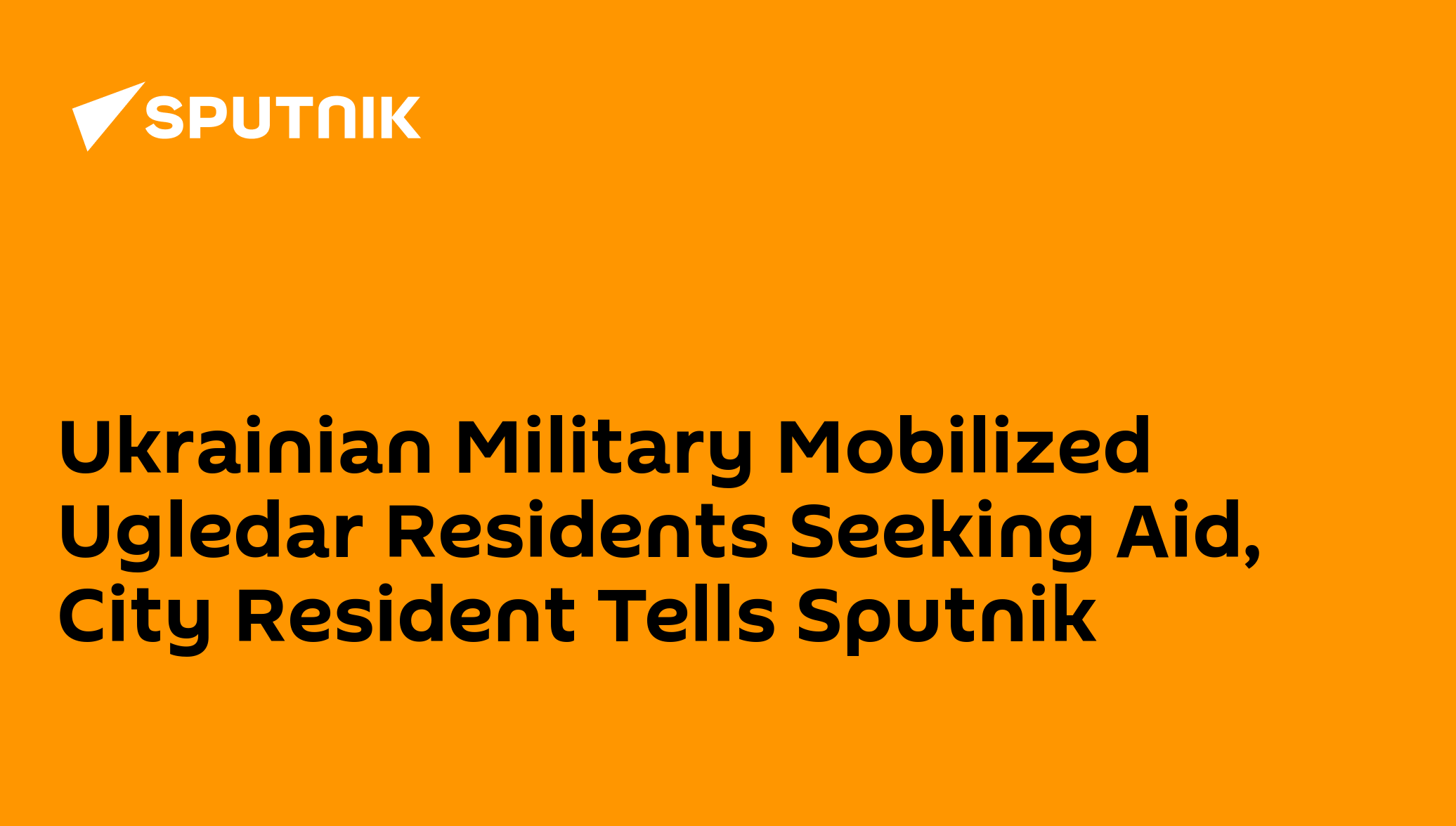Ukrainian Military Mobilized Ugledar Residents Seeking Aid, City Resident Tells Sputnik - 22.04. ...
