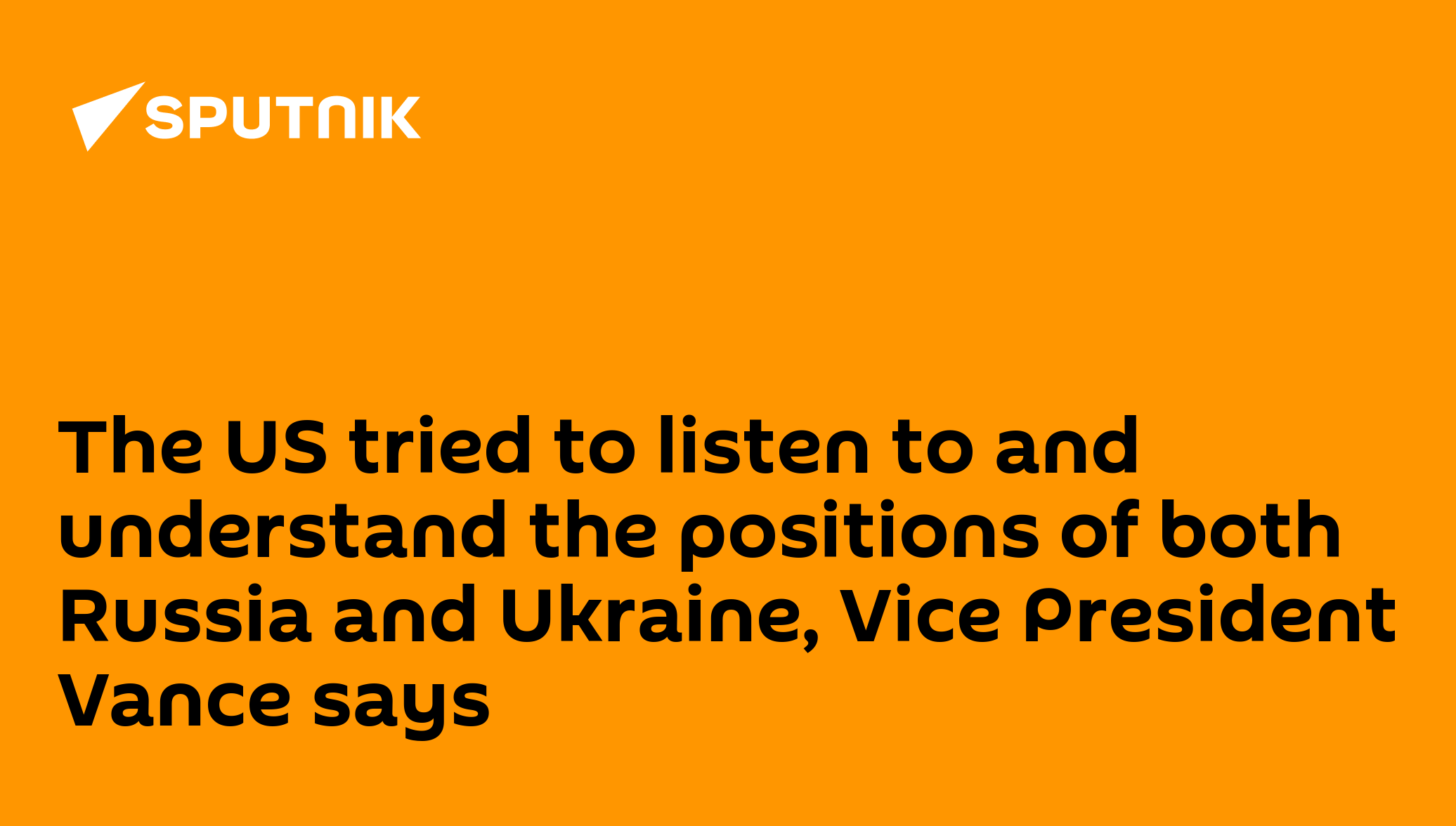 The US tried to listen to and understand the positions of both Russia ...