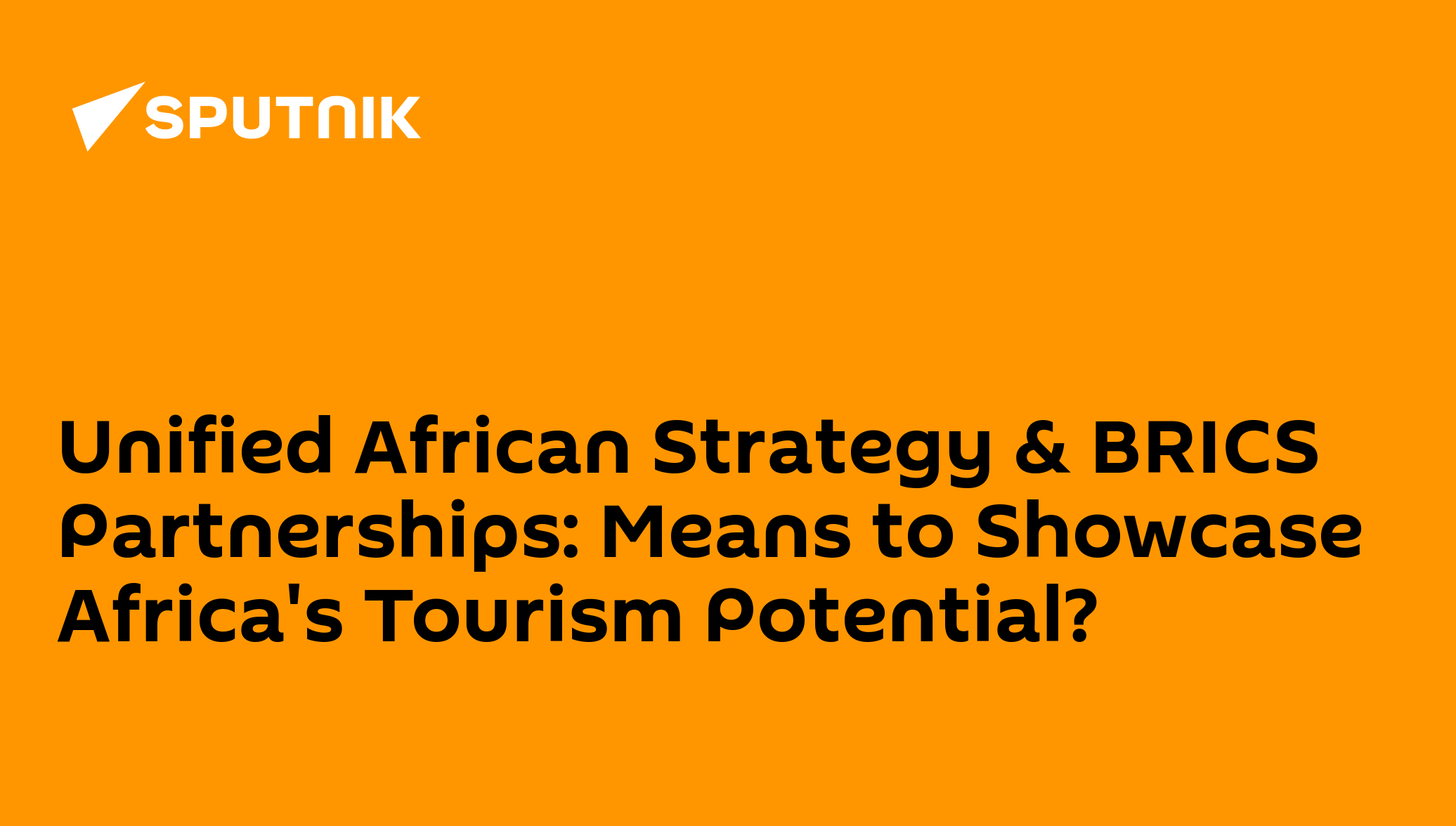 Unified African Strategy & BRICS Partnerships: Means to Showcase Africa ...