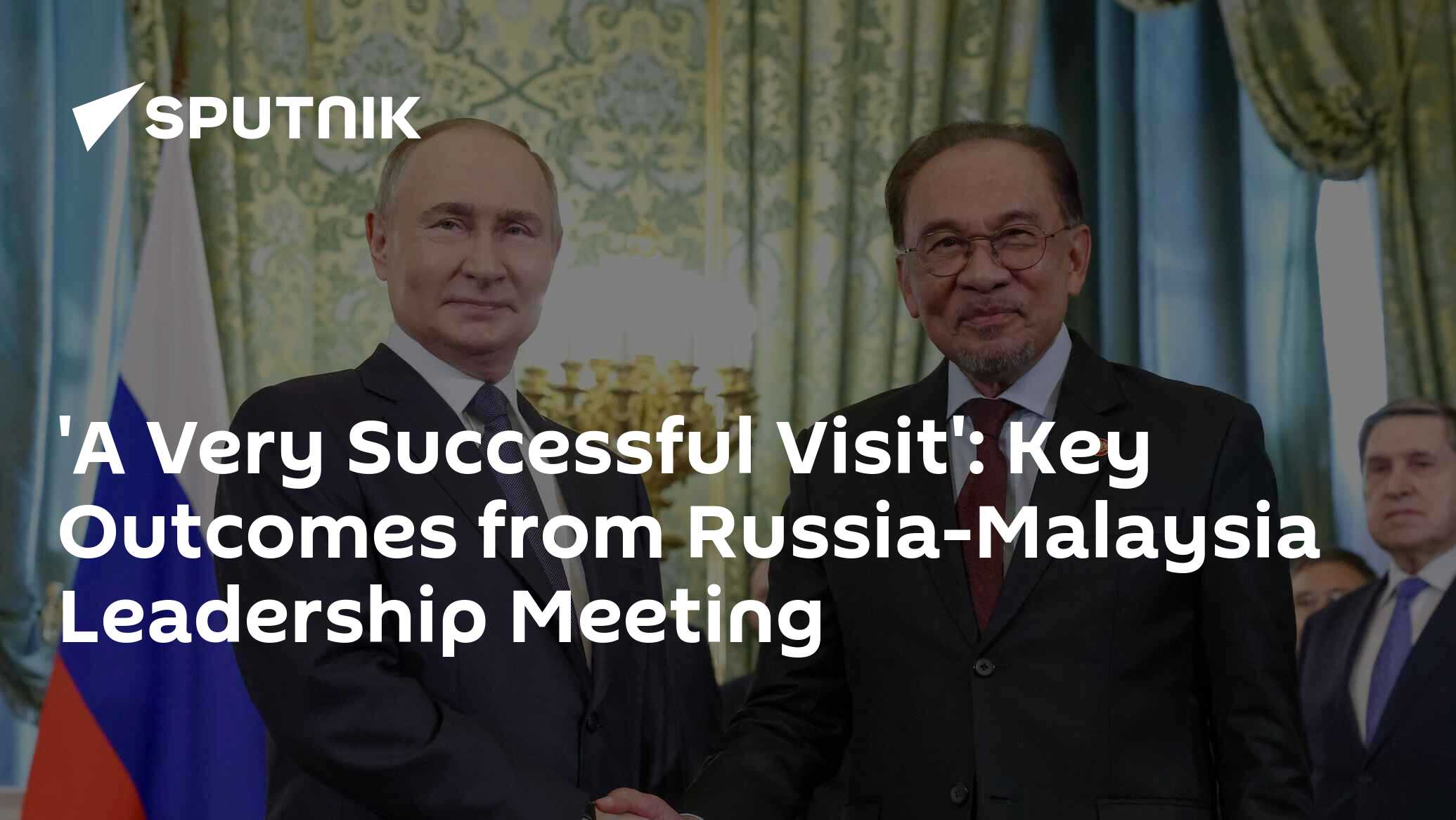 'A Very Successful Visit': Key Outcomes from Russia-Malaysia Leadership Meeting - 14.05.2025 ...
