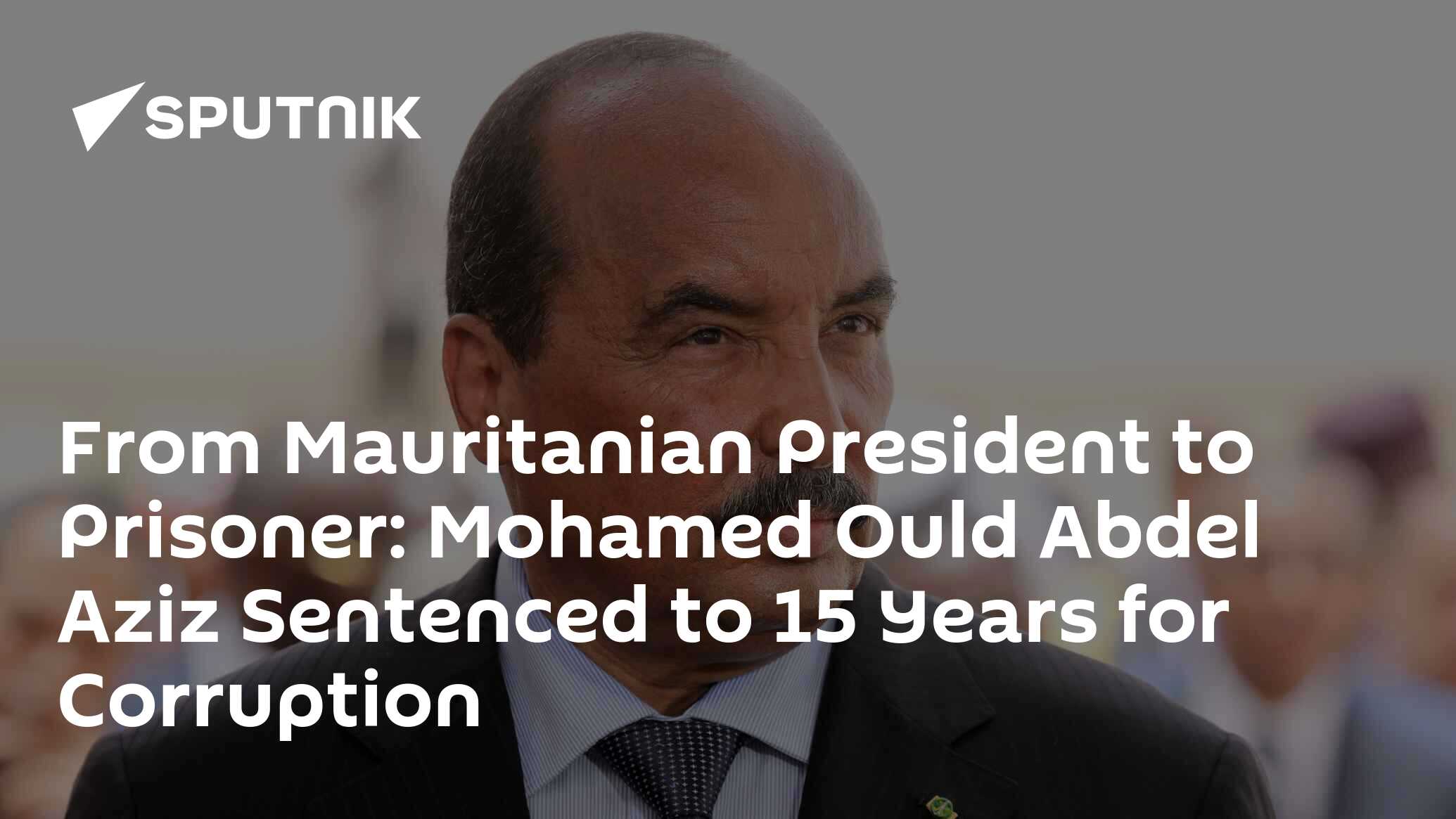 From Mauritanian President to Prisoner: Mohamed Ould Abdel Aziz Sentenced to 15 Years for ...