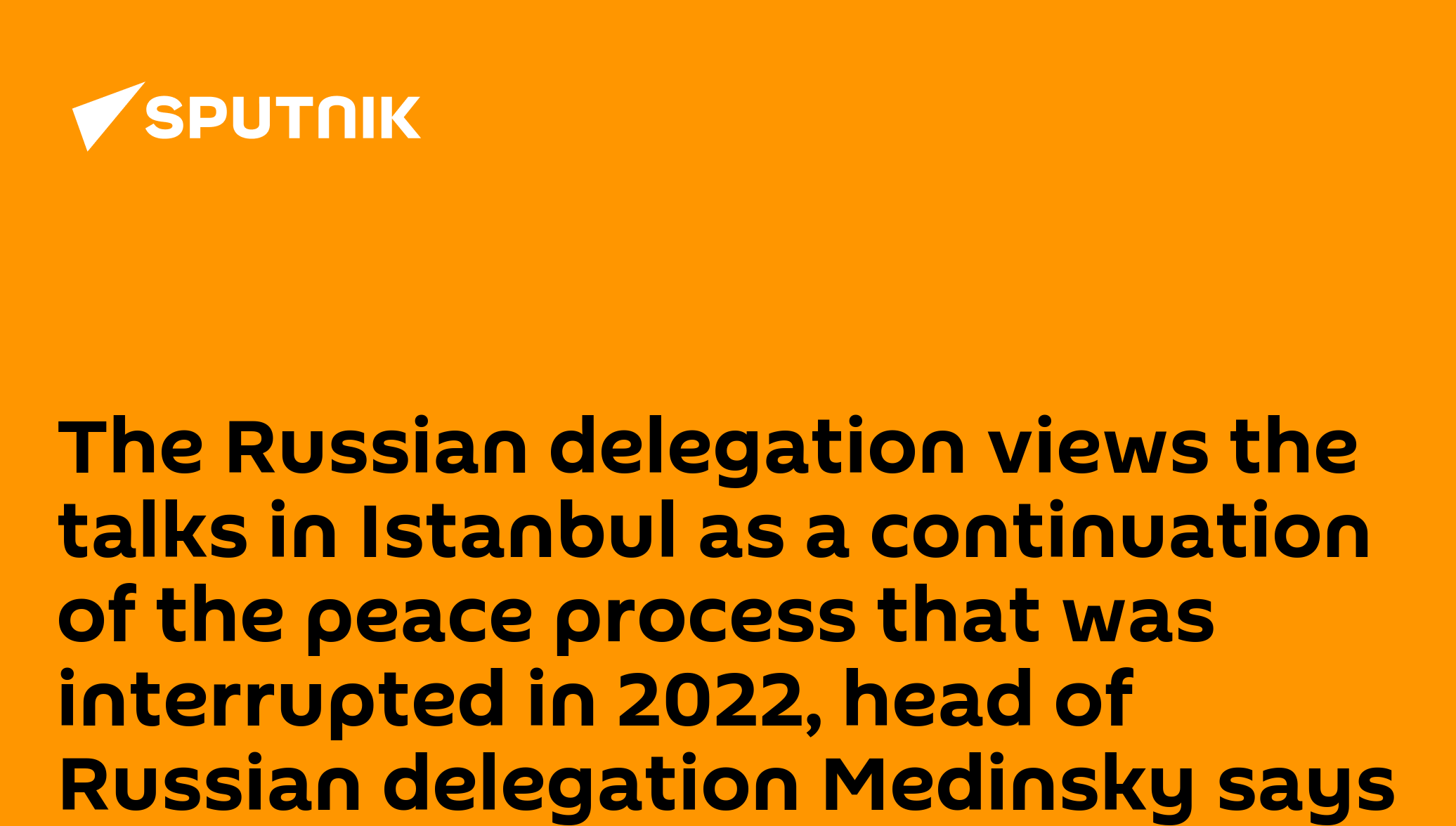 The Russian delegation views the talks in Istanbul as a continuation of ...