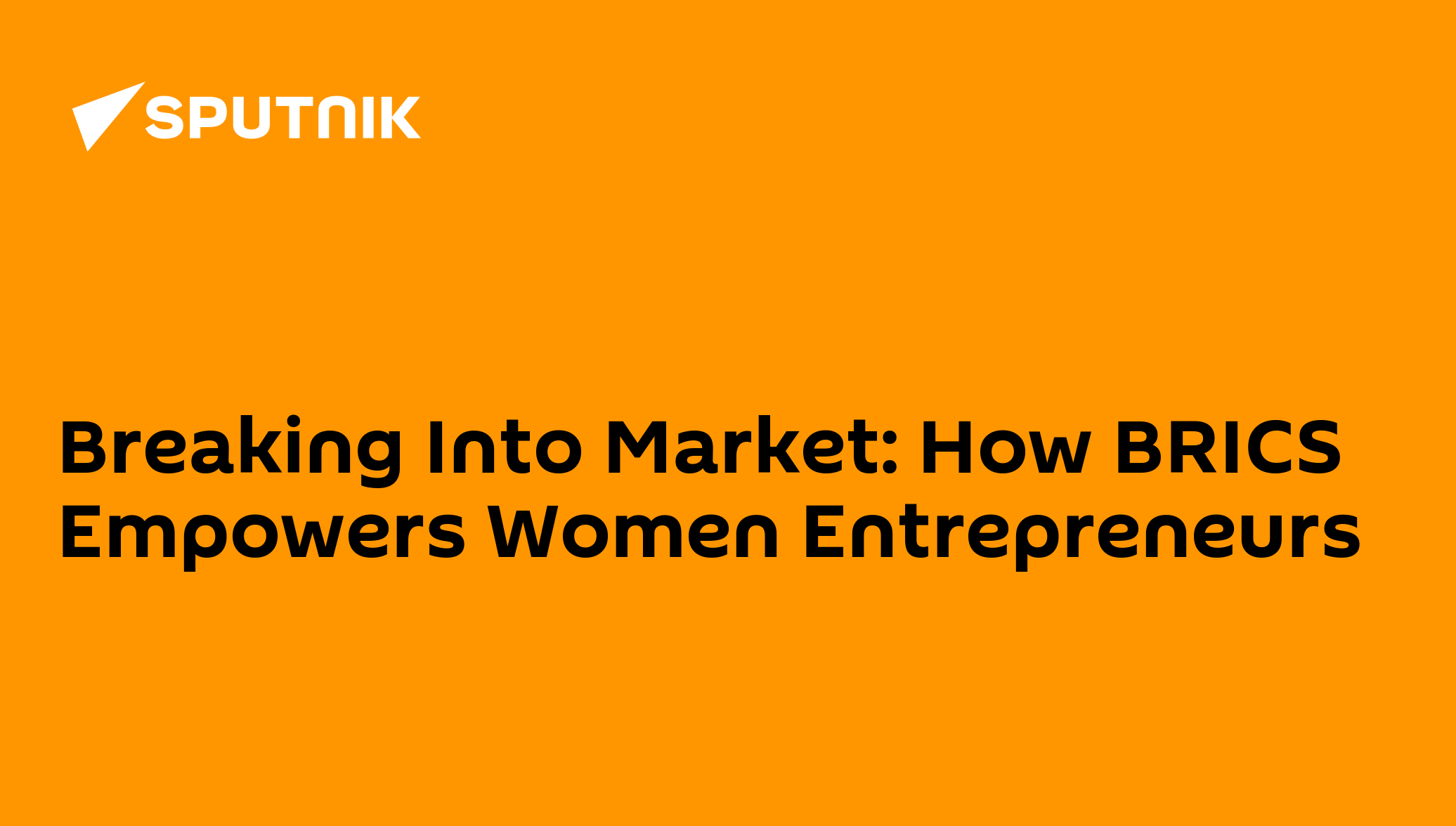 Breaking Into Market: How BRICS Empowers Women Entrepreneurs - 17.05.2025, Sputnik Africa