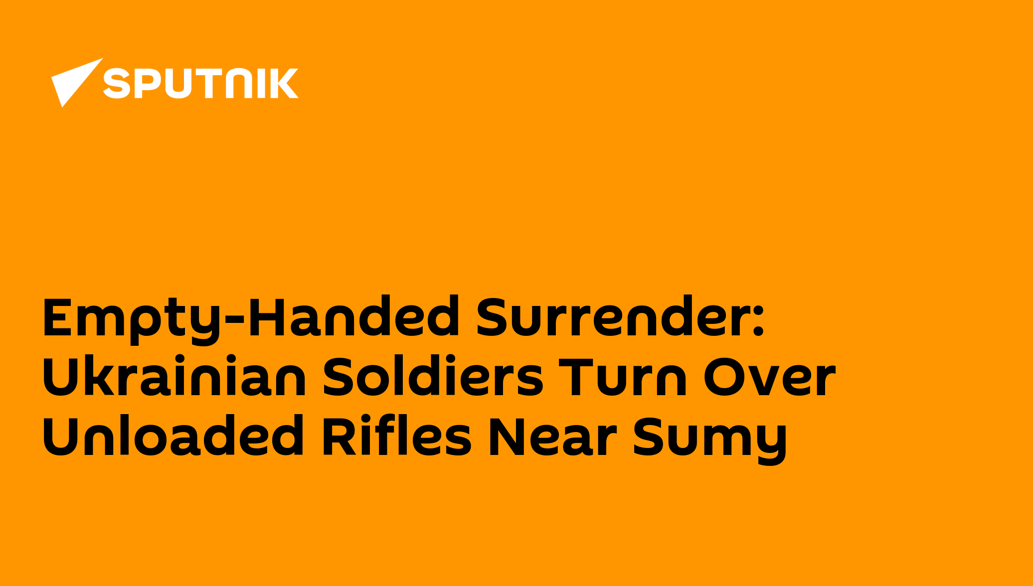 Empty-Handed Surrender: Ukrainian Soldiers Turn Over Unloaded Rifles ...