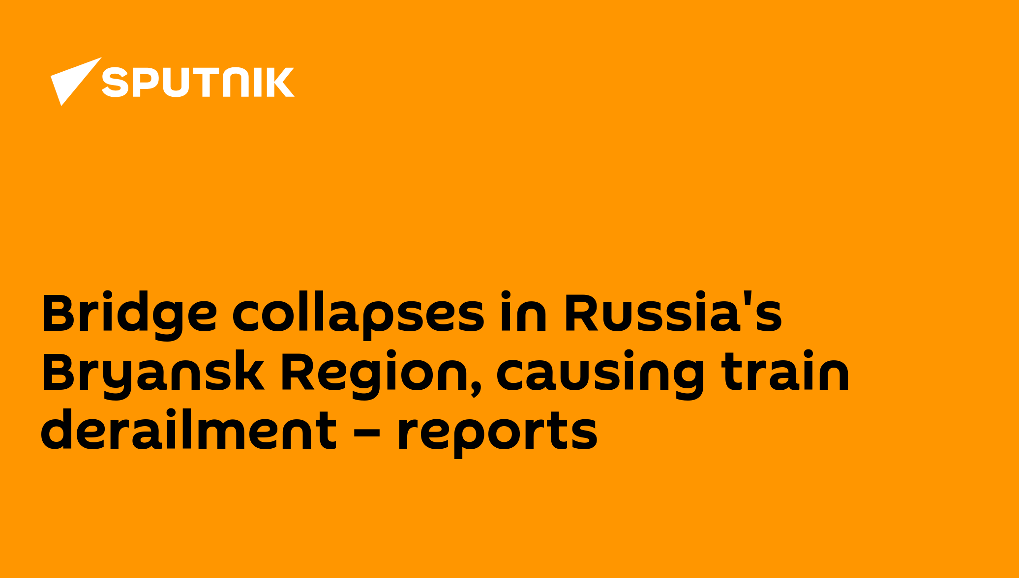 Bridge collapses in Russia's Bryansk Region, causing train derailment ...