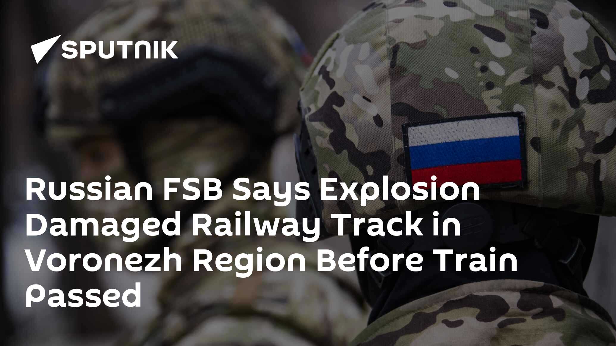 Russian FSB Says Explosion Damaged Railway Track in Voronezh Region Before Train Passed - 05.06. ...
