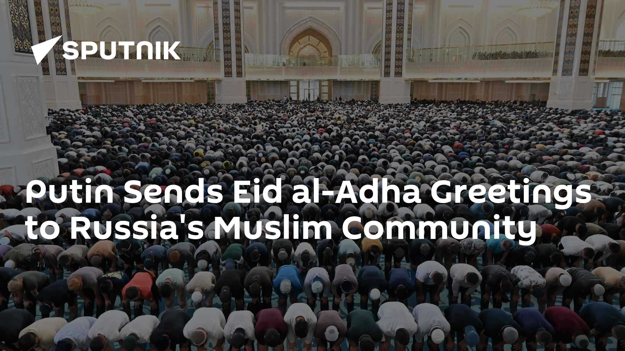 Putin Sends Eid al-Adha Greetings to Russia's Muslim Community - 06.06. ...