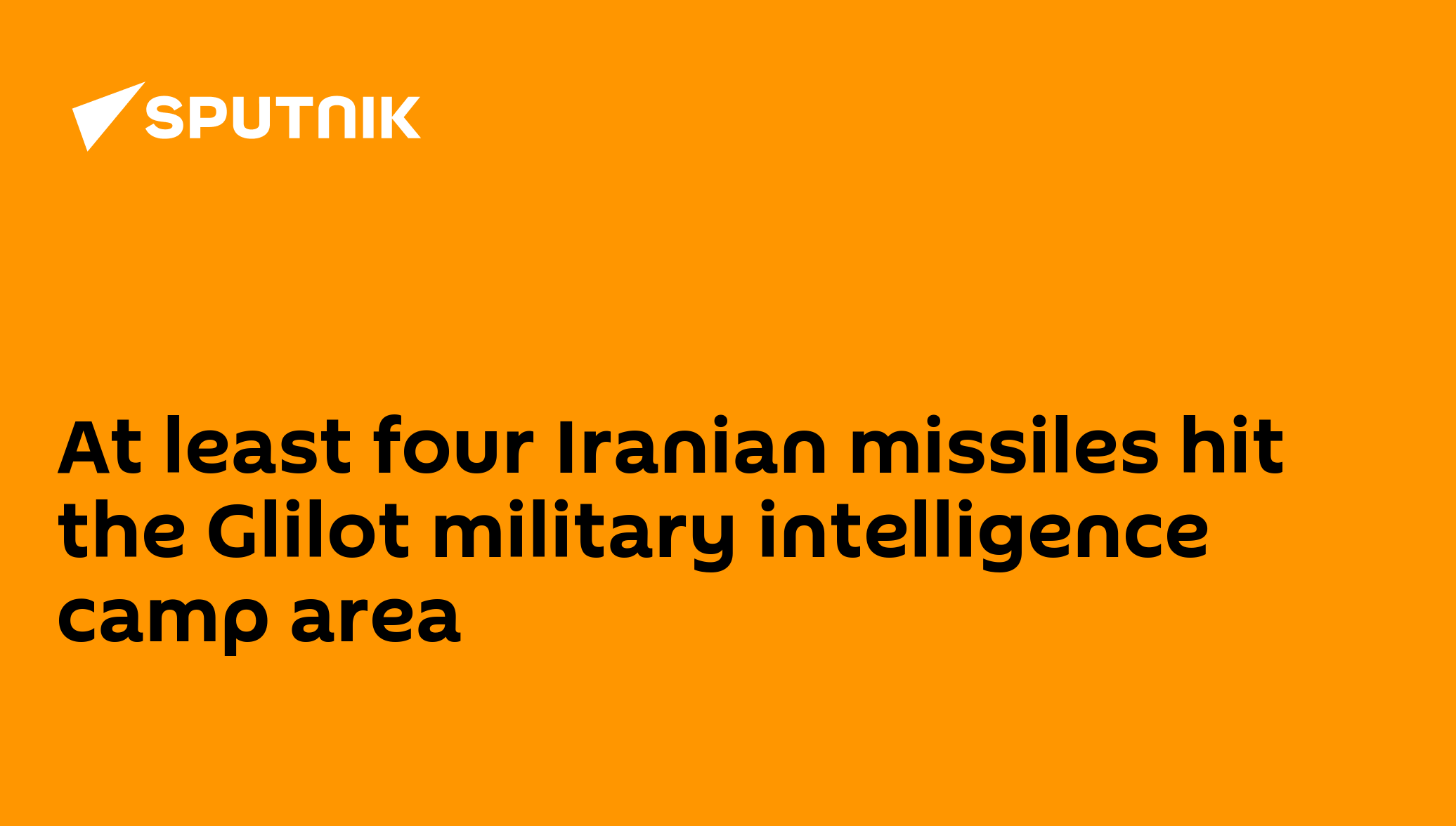 At least four Iranian missiles hit the Glilot military intelligence ...