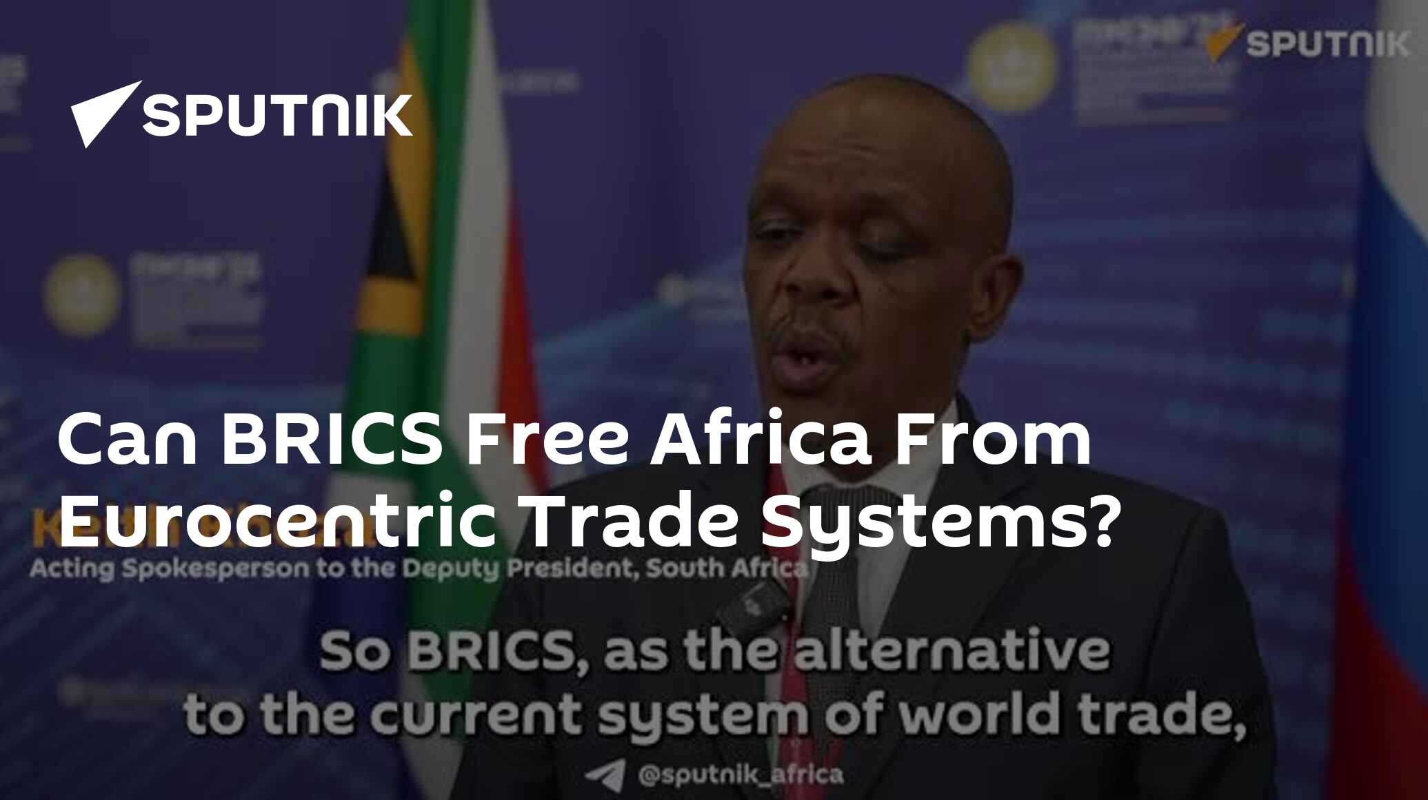 Can BRICS Free Africa From Eurocentric Trade Systems? - 22.06.2025 ...