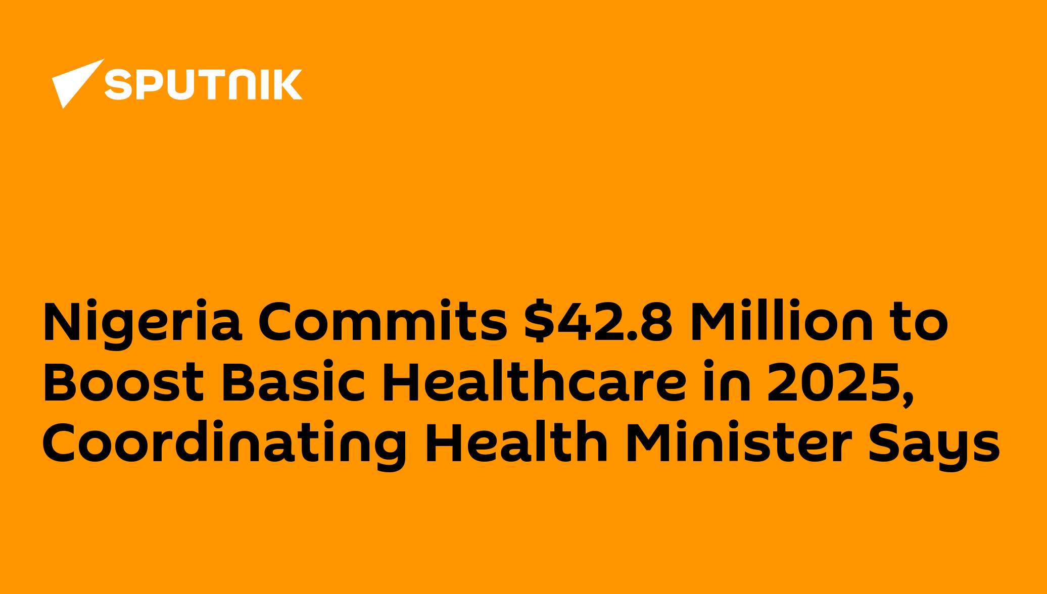 Nigeria Commits $42.8 Million to Boost Basic Healthcare in 2025, Coordinating Health Minister ...