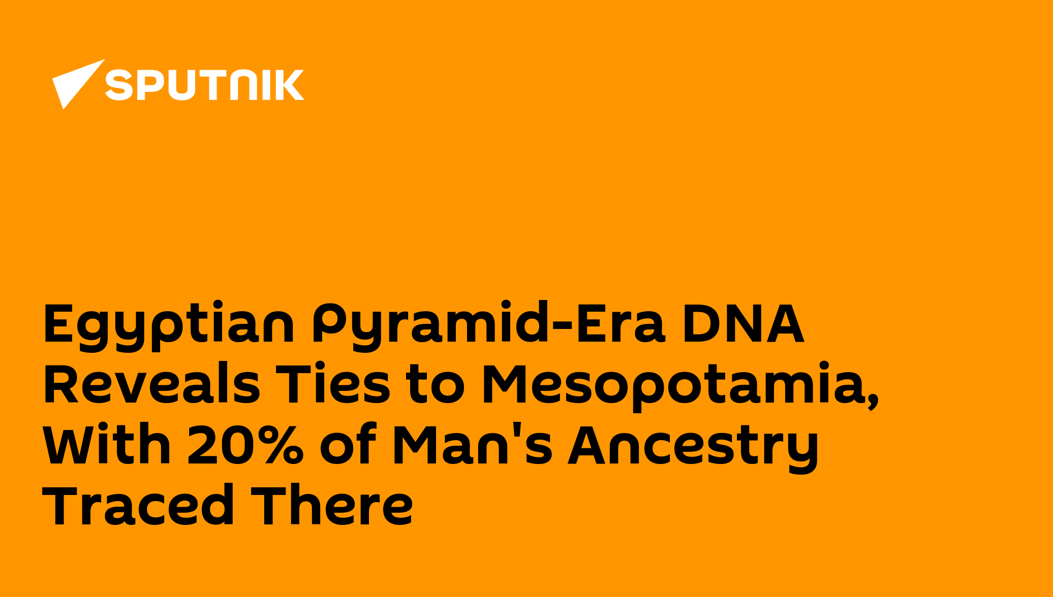 Egyptian Pyramid-Era DNA Reveals Ties to Mesopotamia, With 20% of Man's ...