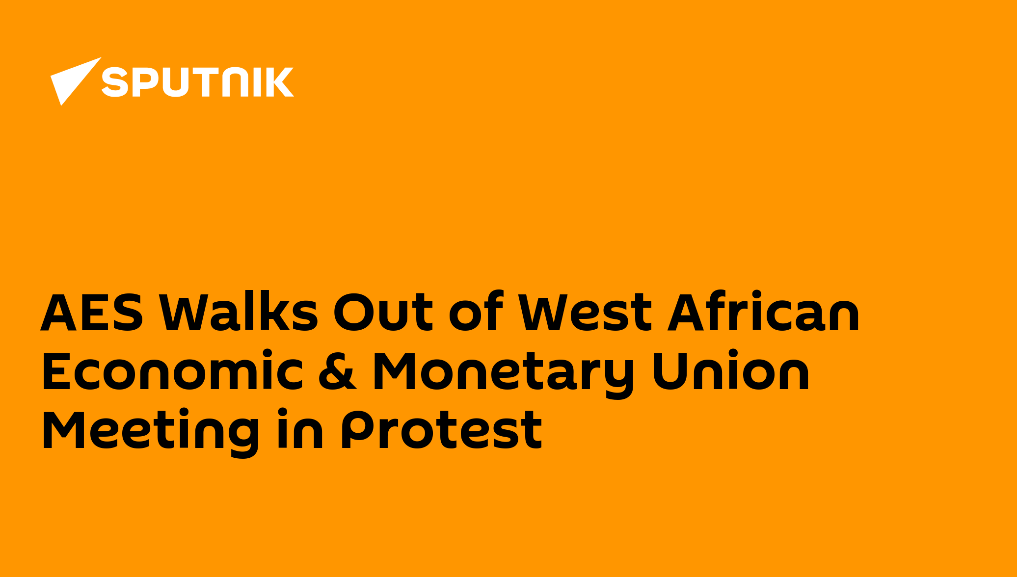 AES Walks Out of West African Economic & Monetary Union Meeting in ...
