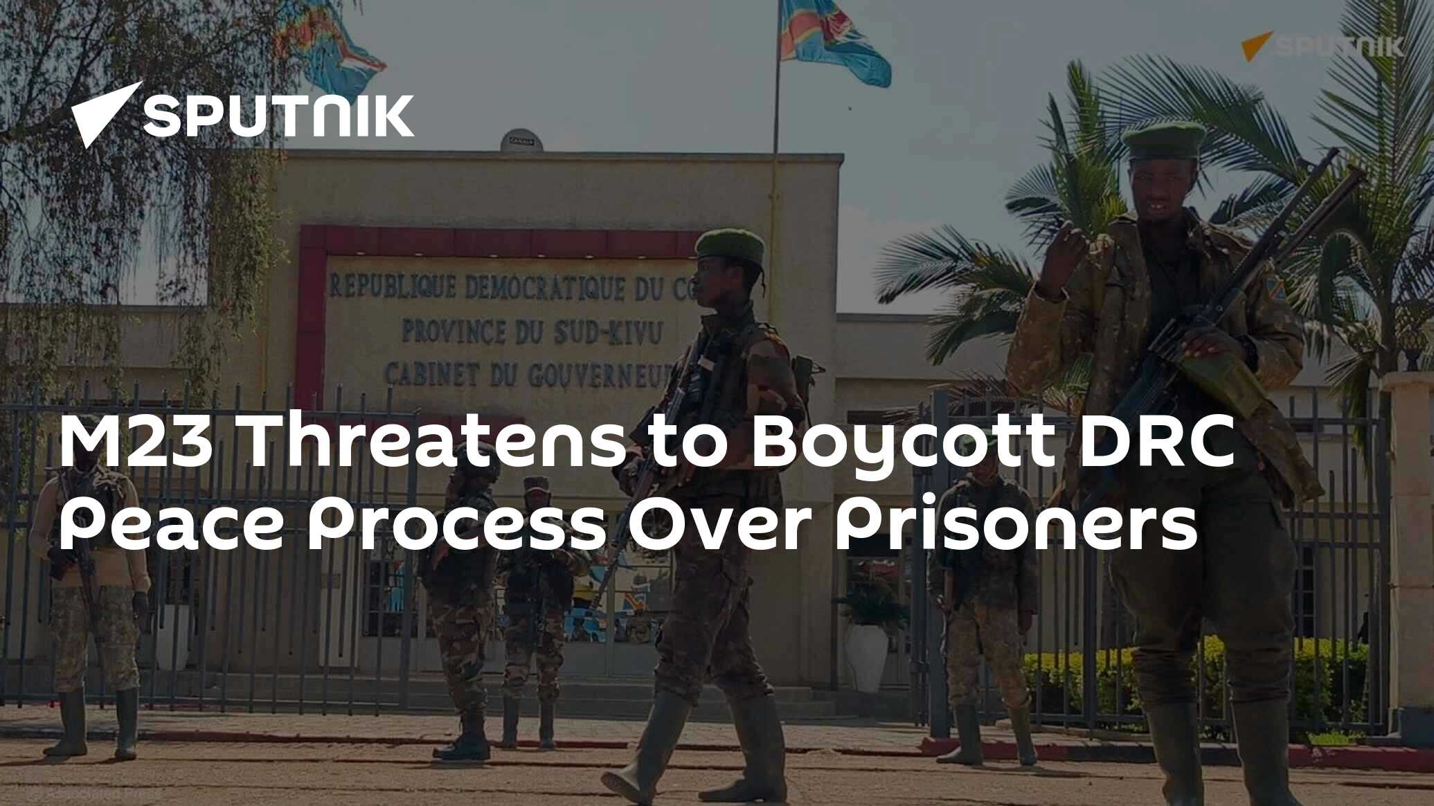 M23 Threatens to Boycott DRC Peace Process Over Prisoners - 27.07.2025 ...