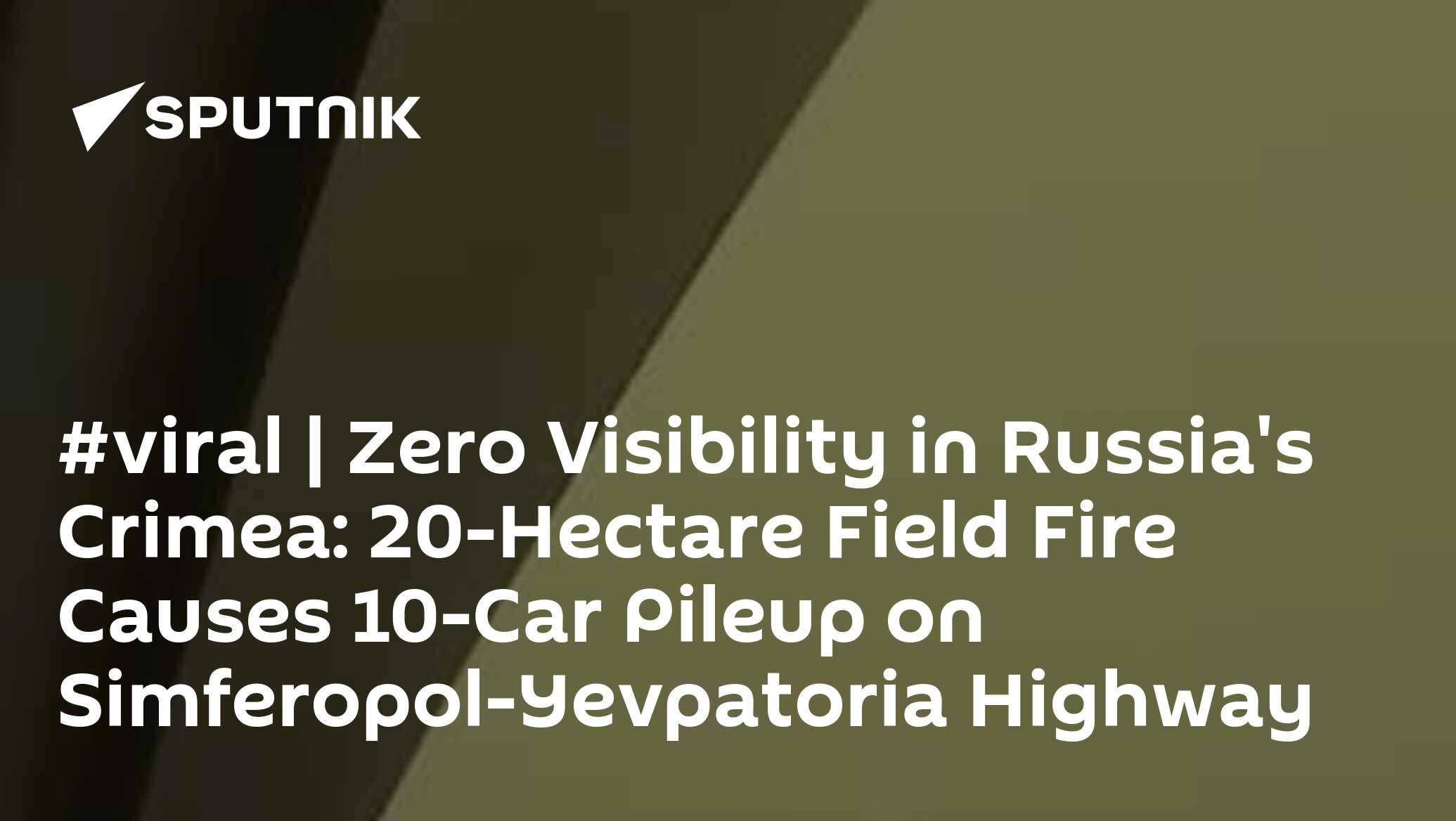 #viral | Zero Visibility in Russia's Crimea: 20-Hectare Field Fire ...