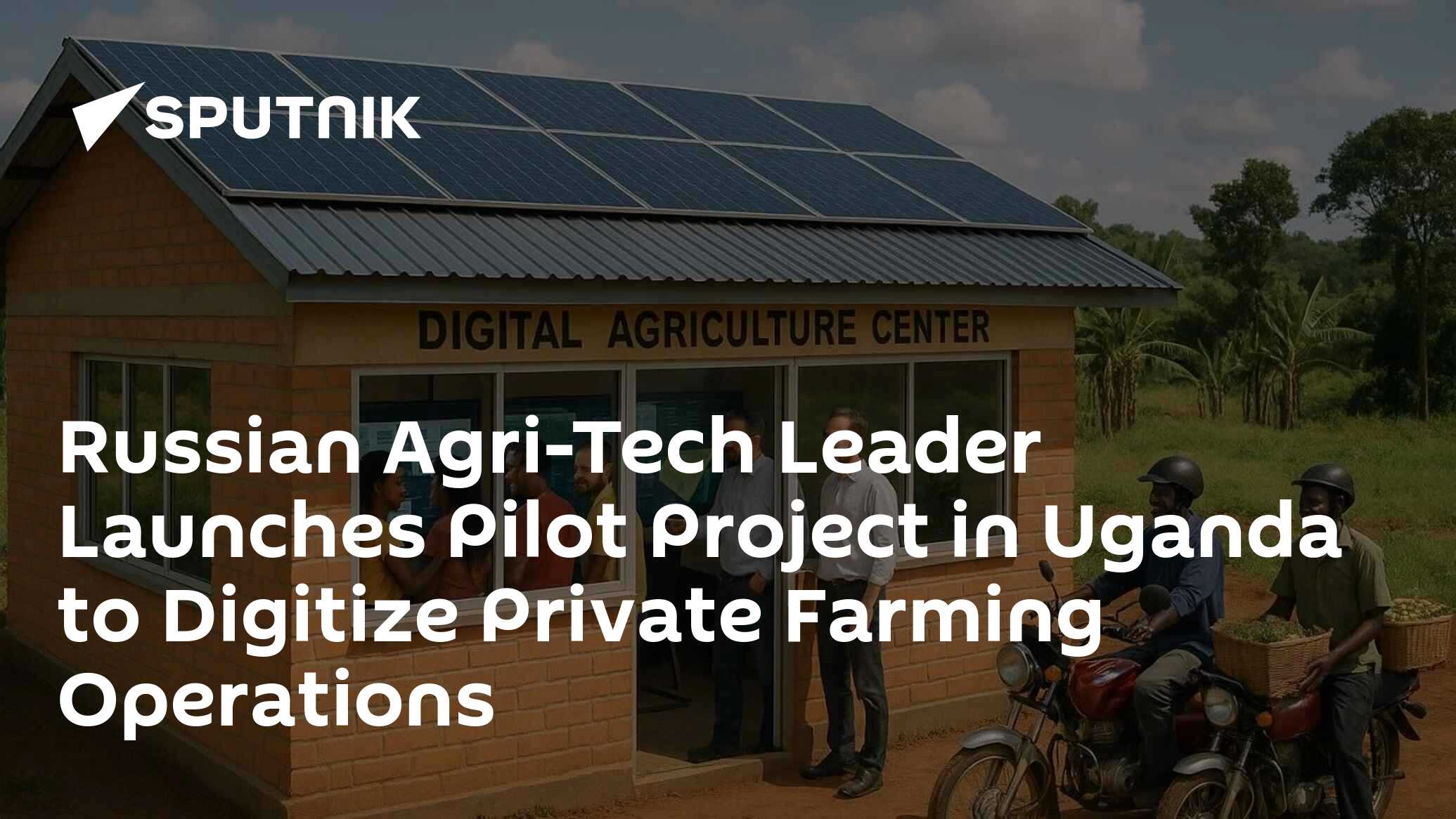 Russian Agri-Tech Leader Launches Pilot Project in Uganda to Digitize ...