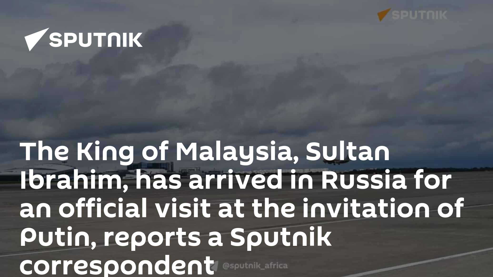 The King of Malaysia, Sultan Ibrahim, has arrived in Russia for an official visit at the ...
