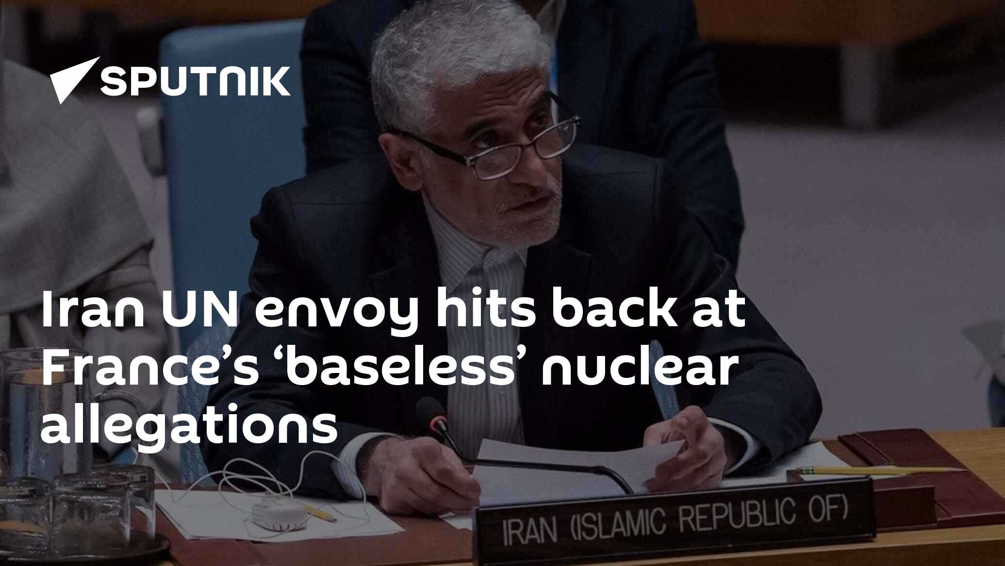 Iran UN envoy hits back at France’s ‘baseless’ nuclear allegations - 08 ...
