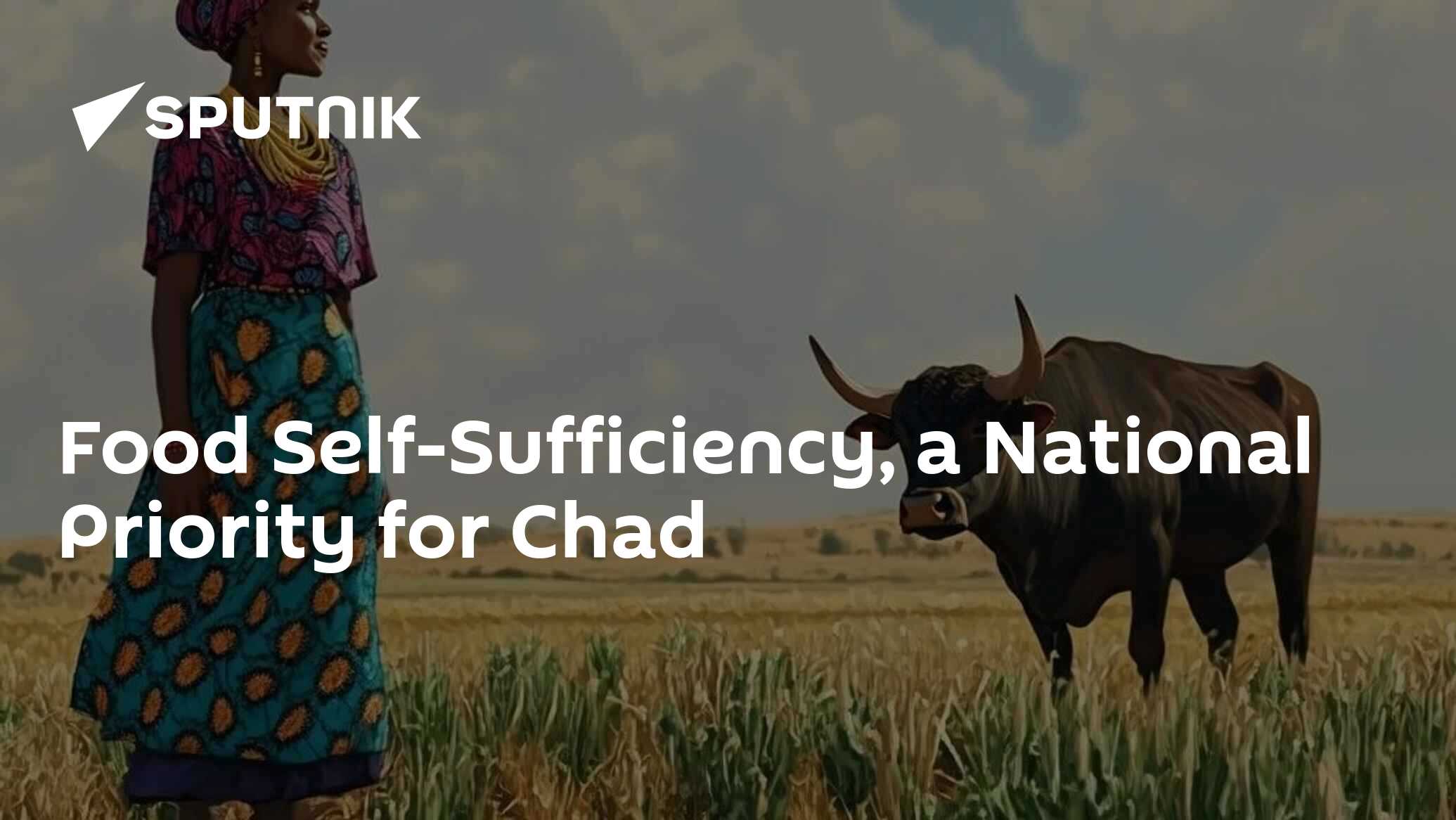 Food Self-Sufficiency, a National Priority for Chad - 11.08.2025 ...