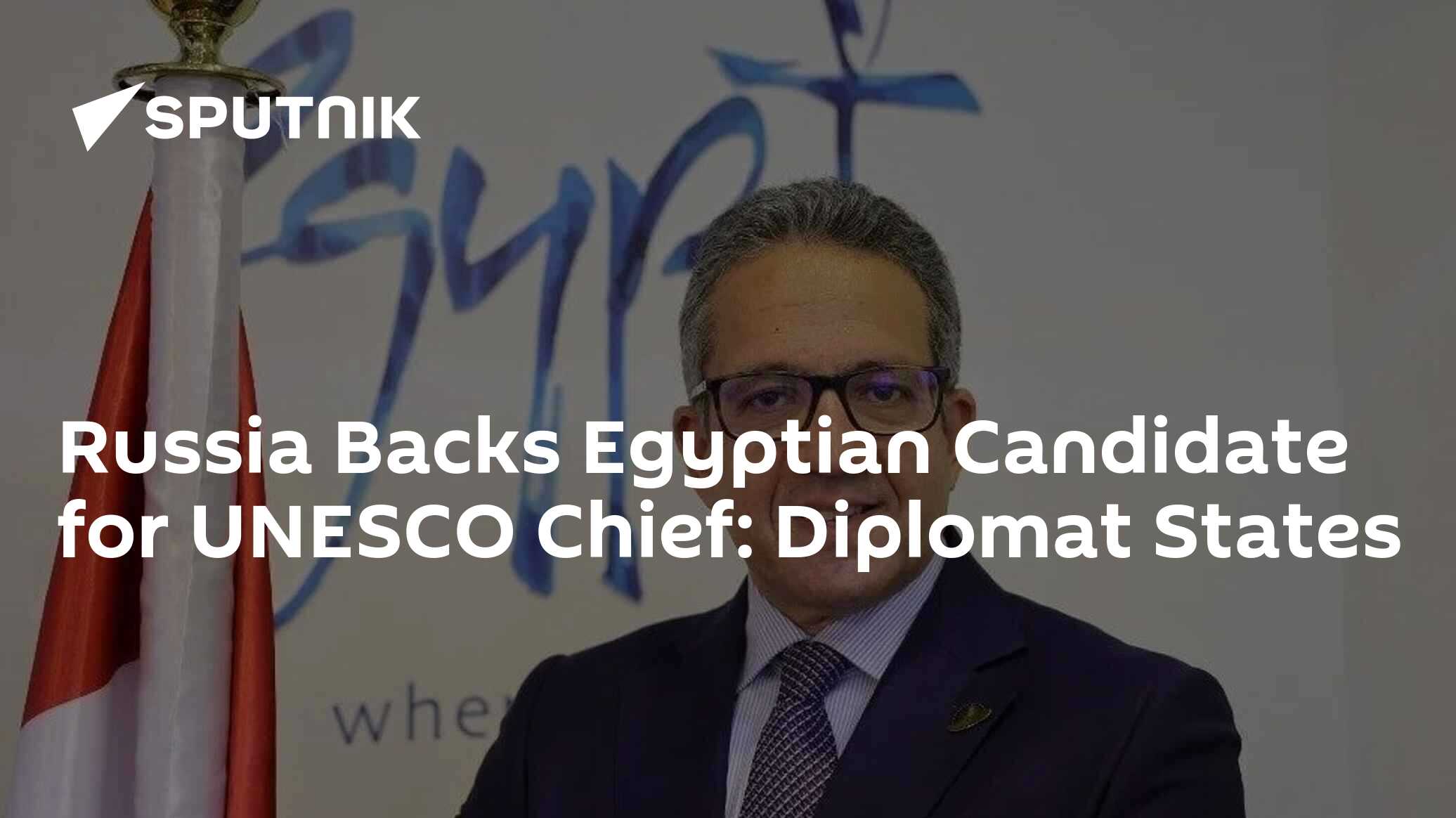 Russia Backs Egyptian Candidate for UNESCO Chief: Diplomat States - 17. ...