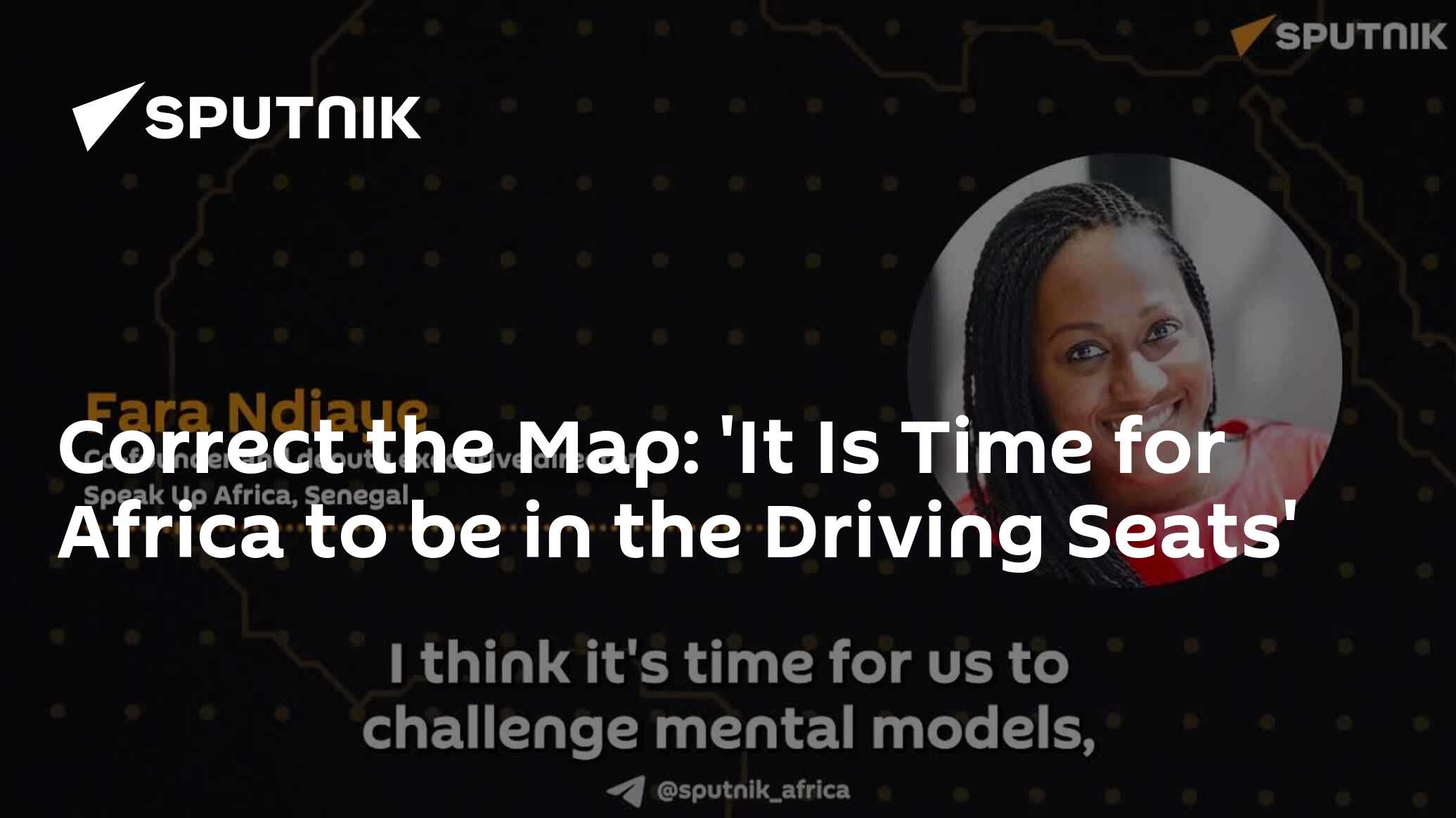 Correct the Map: 'It Is Time for Africa to be in the Driving Seats' - 25.08.2025, Sputnik Africa
