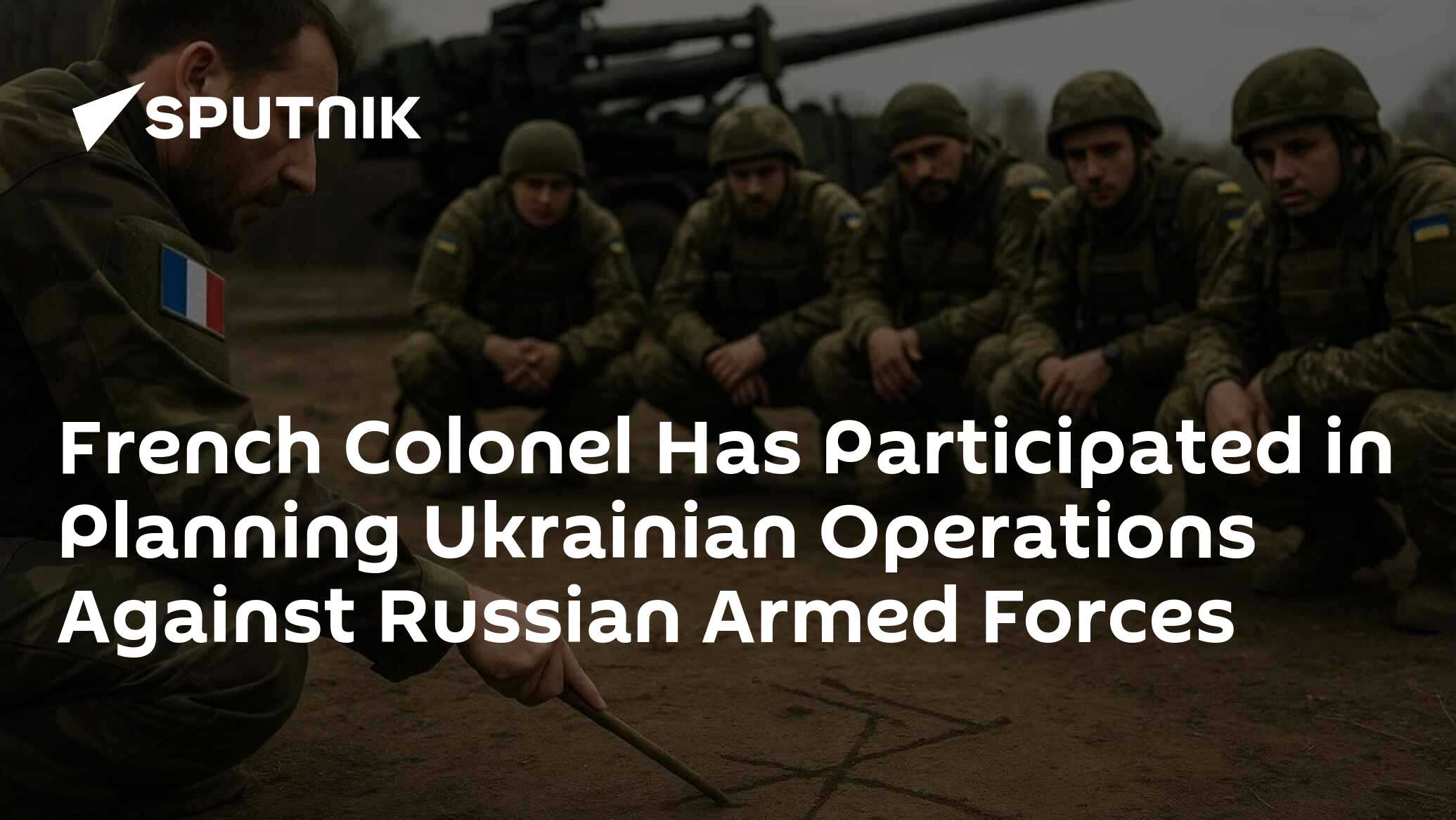 French Colonel Has Participated in Planning Ukrainian Operations ...
