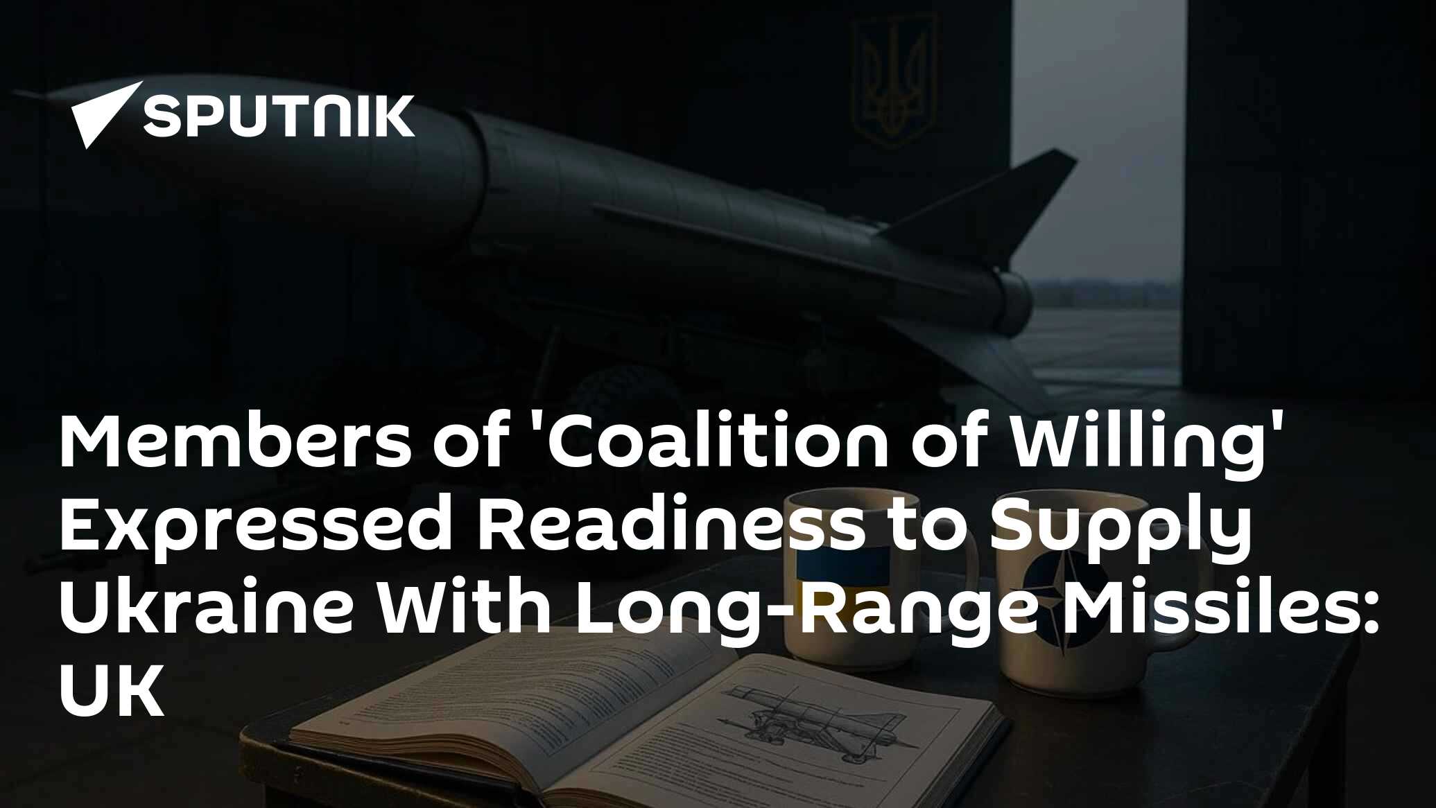 Members of 'Coalition of Willing' Expressed Readiness to Supply Ukraine With Long-Range Missiles ...